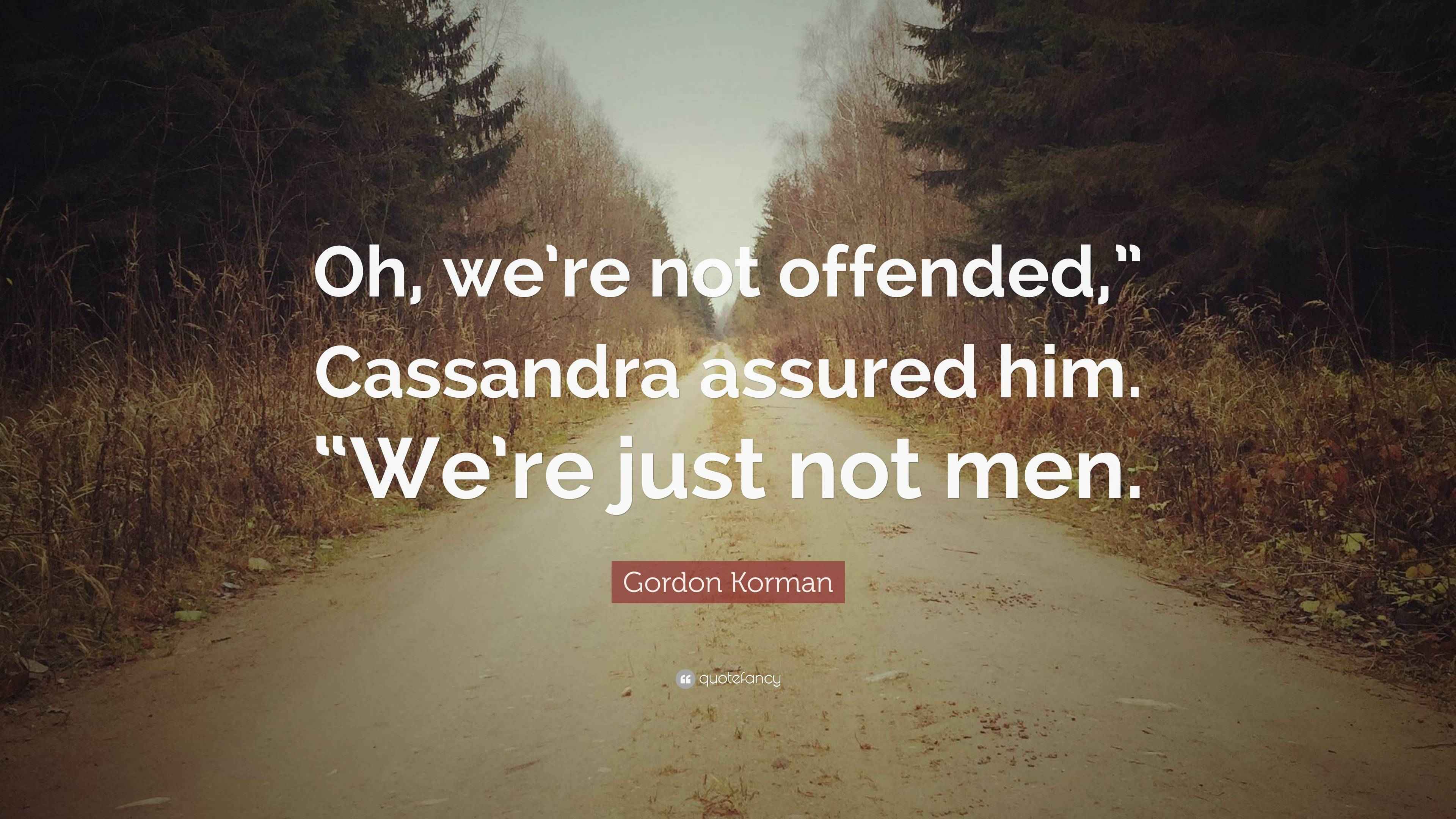 Gordon Korman Quote: “Oh, we’re not offended,” Cassandra assured him ...