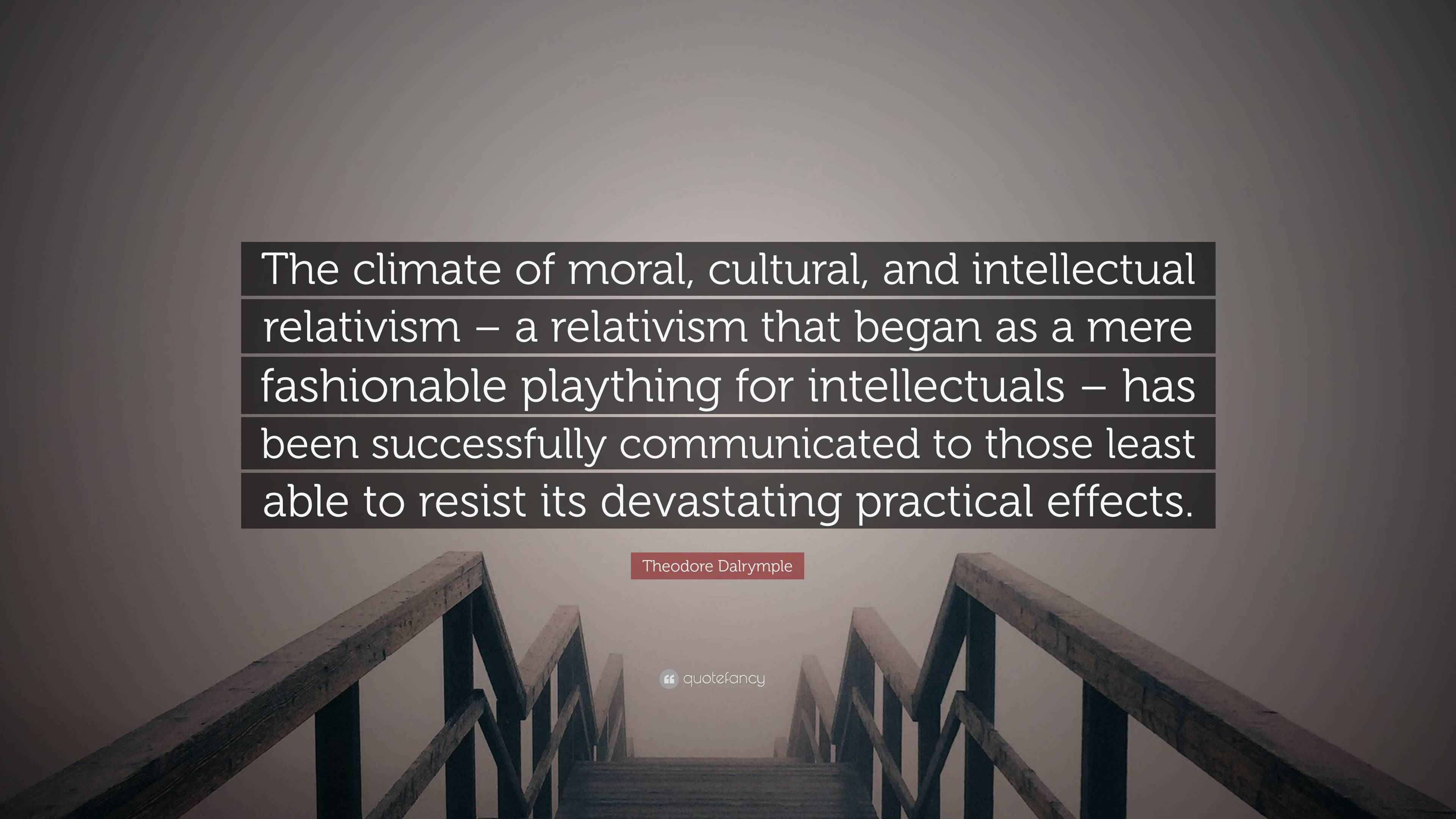 Theodore Dalrymple Quote: “The climate of moral, cultural, and ...