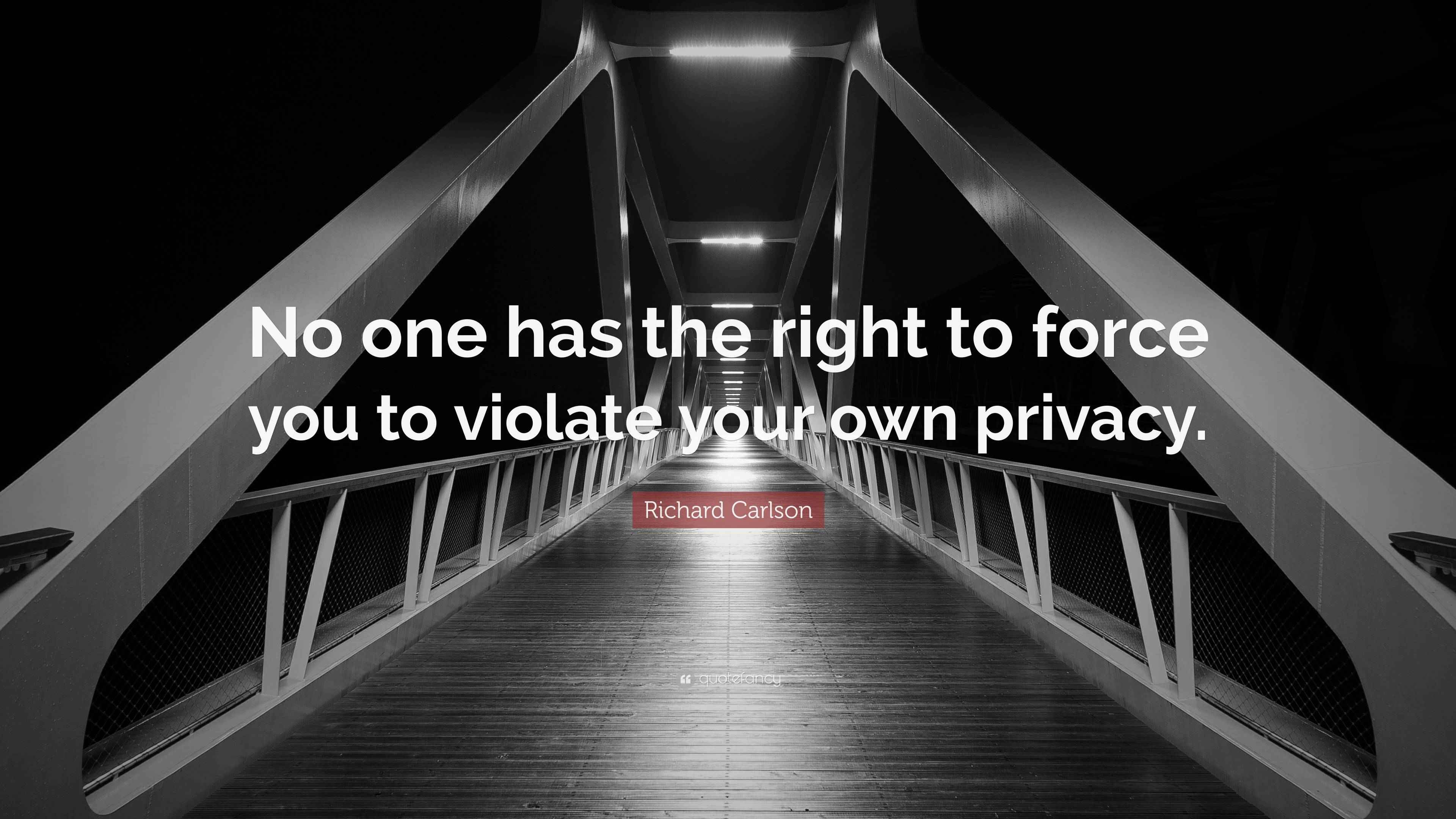 Richard Carlson Quote: “No one has the right to force you to violate ...
