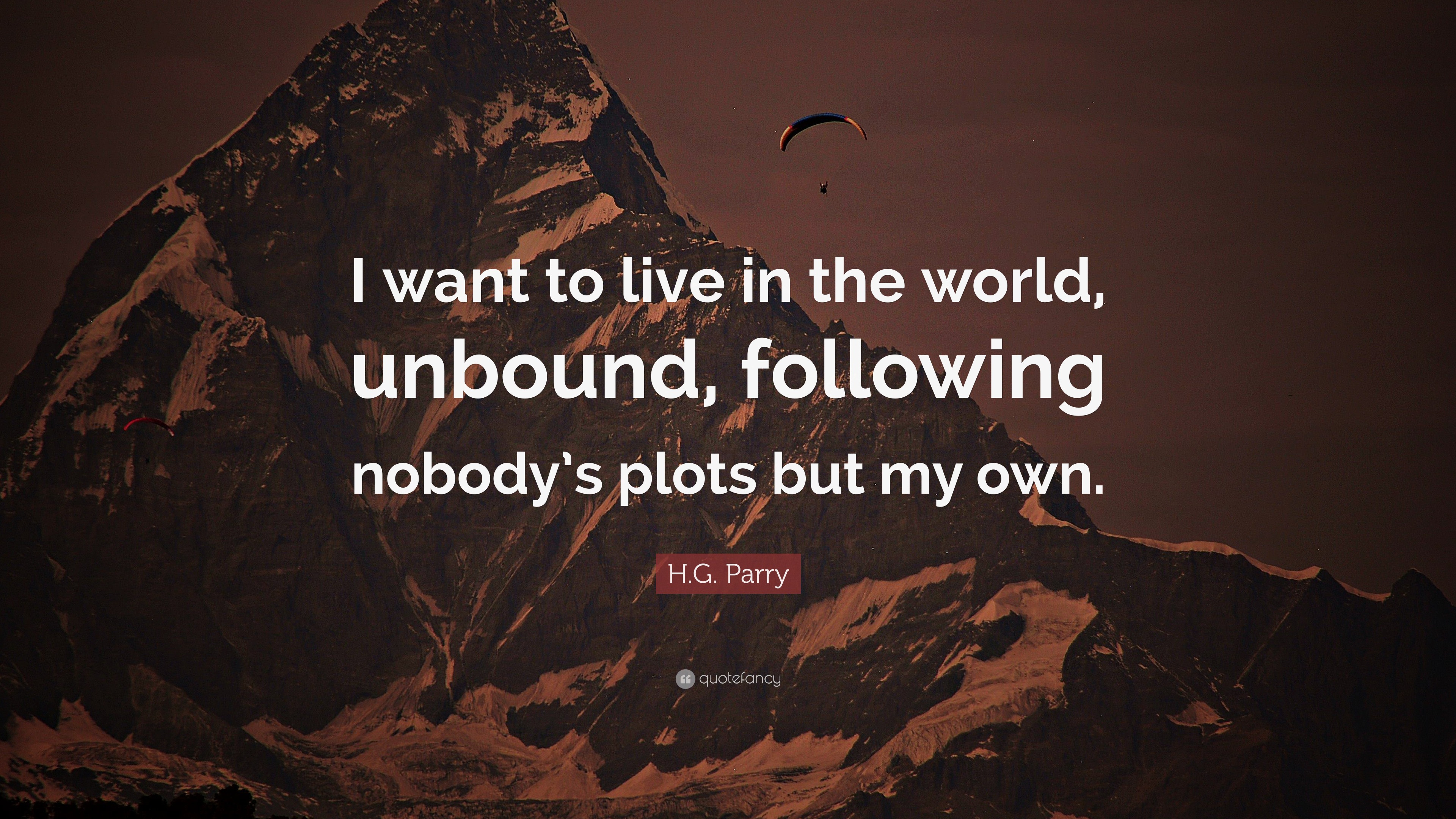 H.G. Parry Quote: “I want to live in the world, unbound, following ...