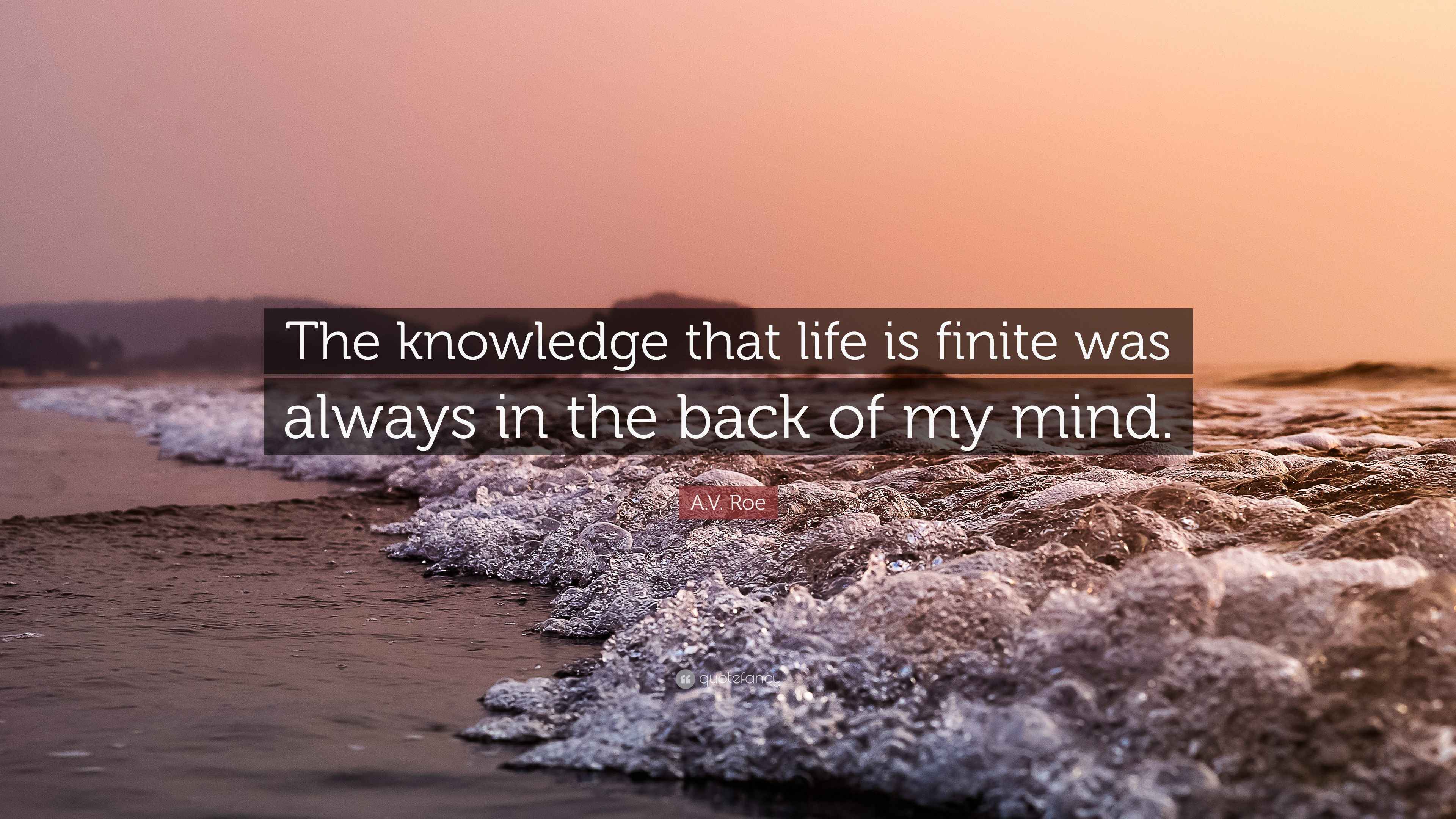 A.V. Roe Quote: “The knowledge that life is finite was always in the ...