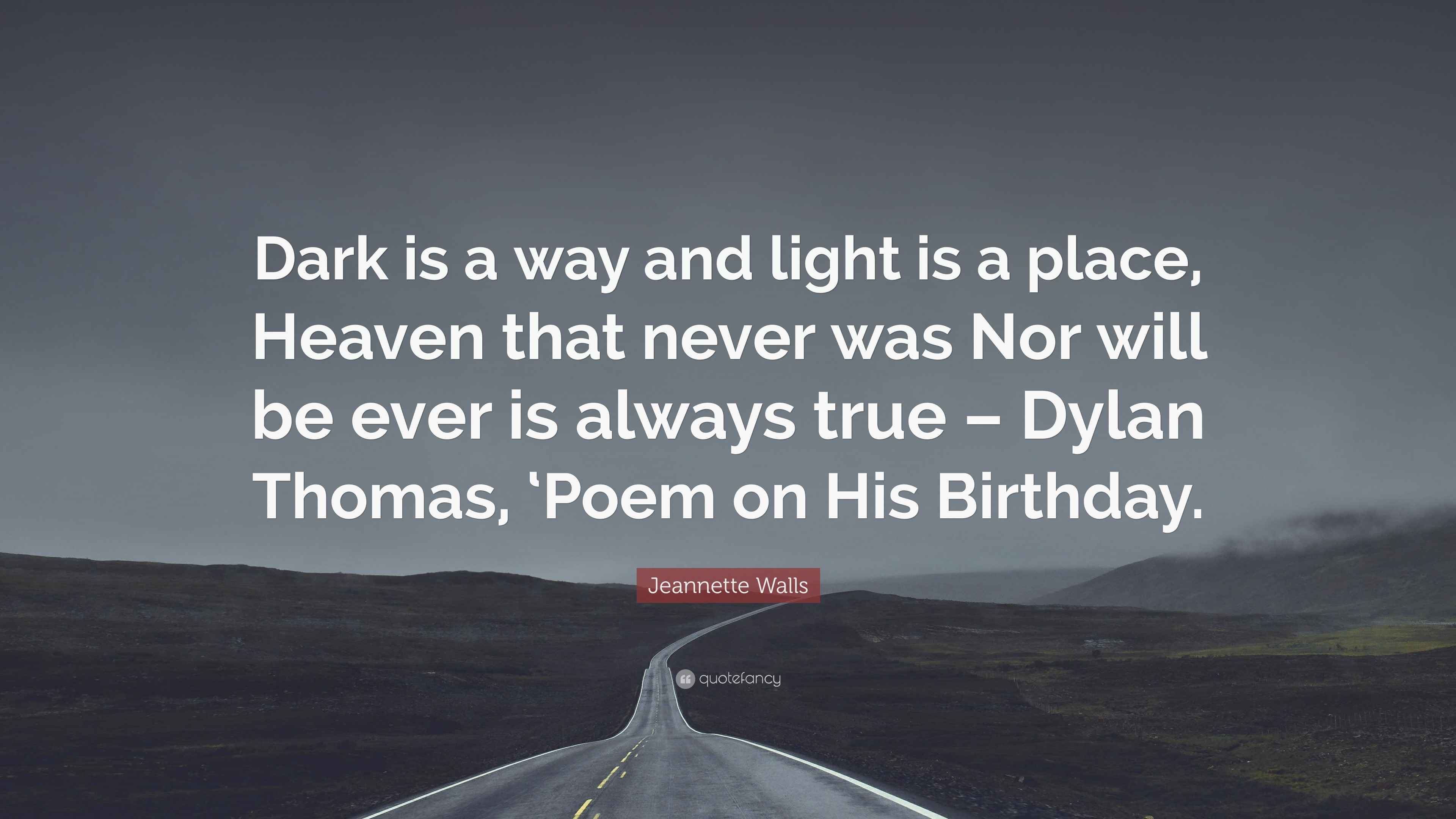 Jeannette Walls Quote: “Dark is a way and light is a place, Heaven that ...