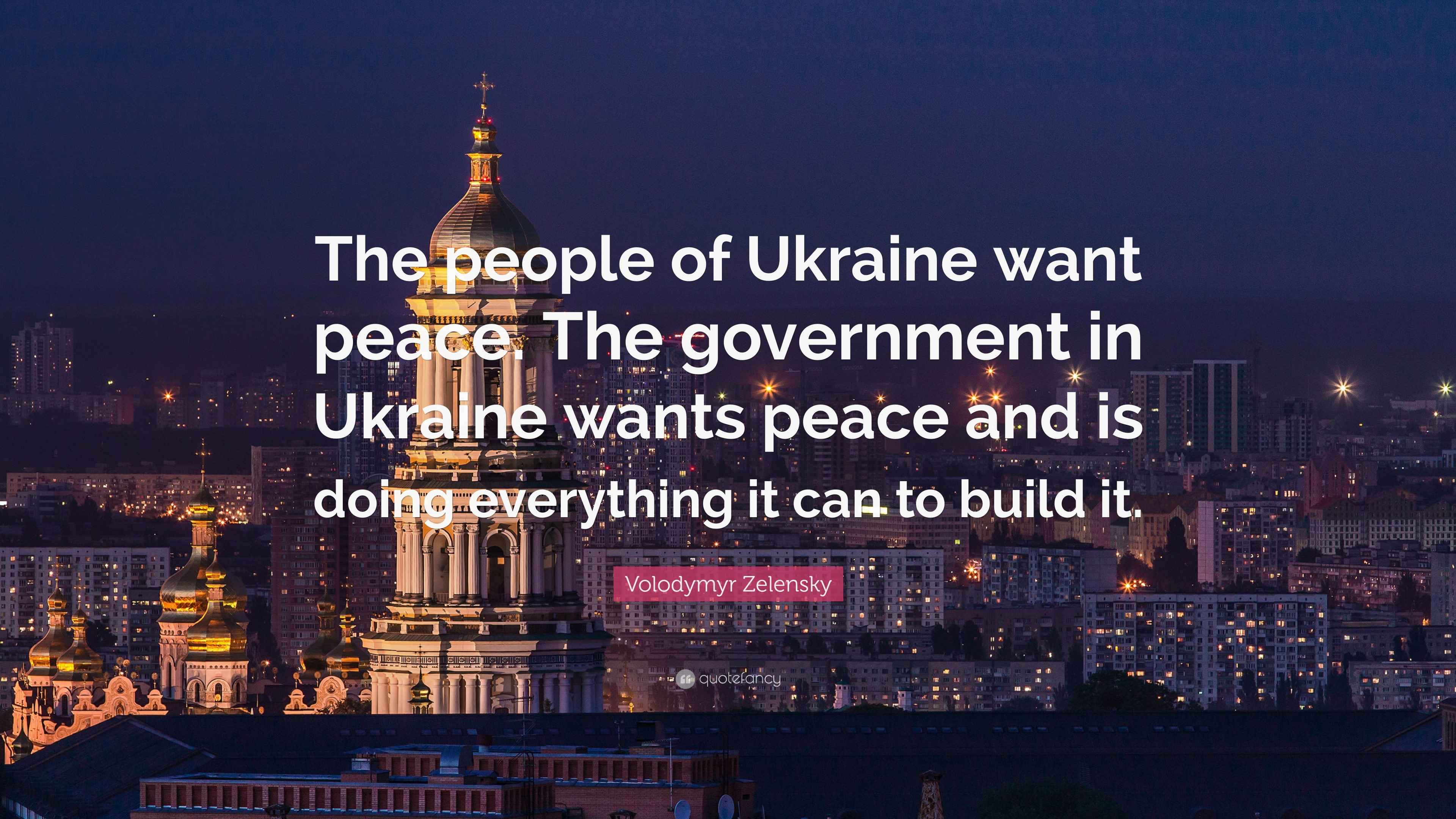 Volodymyr Zelensky Quote: “The people of Ukraine want peace. The ...