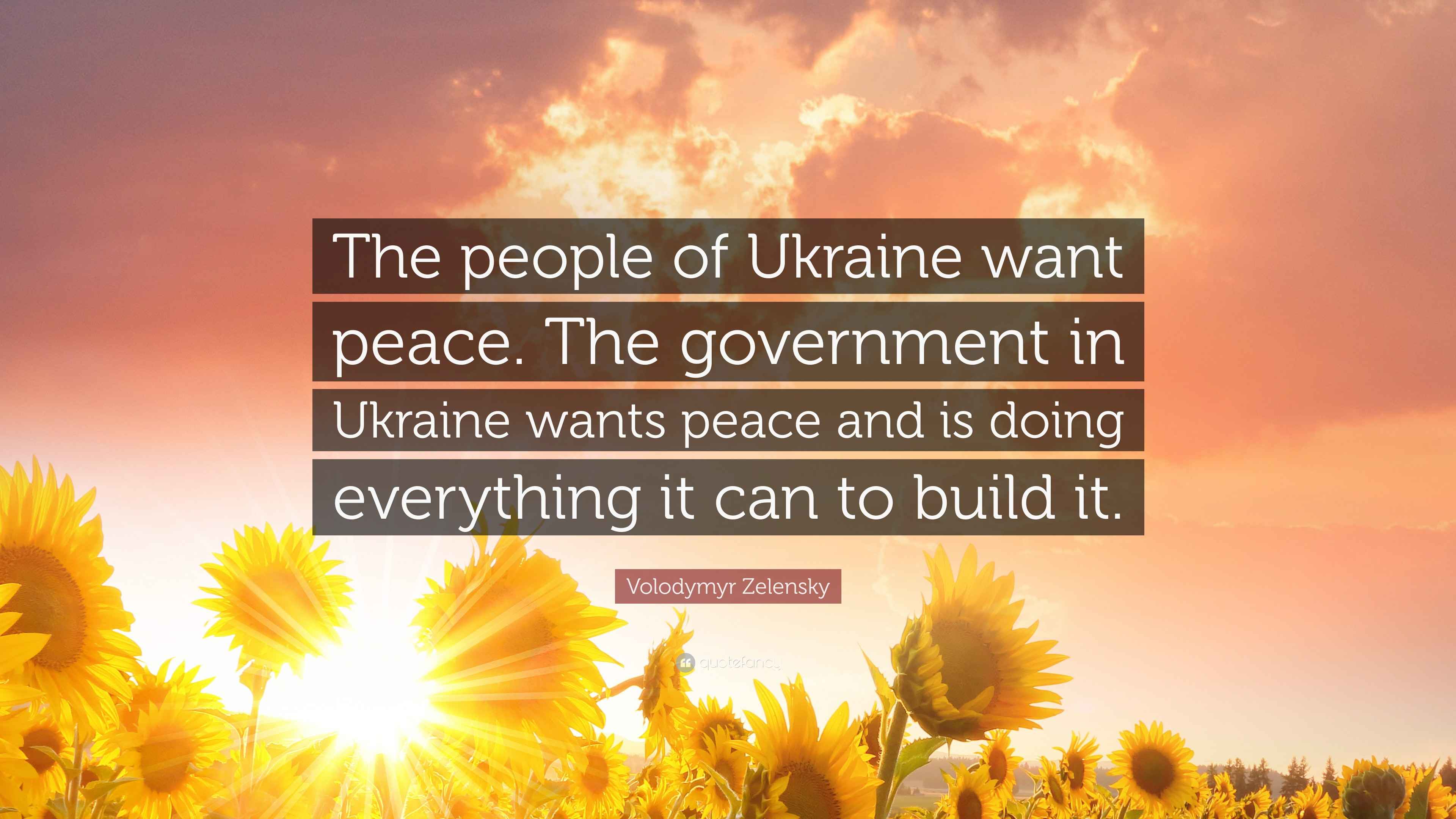 Volodymyr Zelensky Quote: “The people of Ukraine want peace. The ...