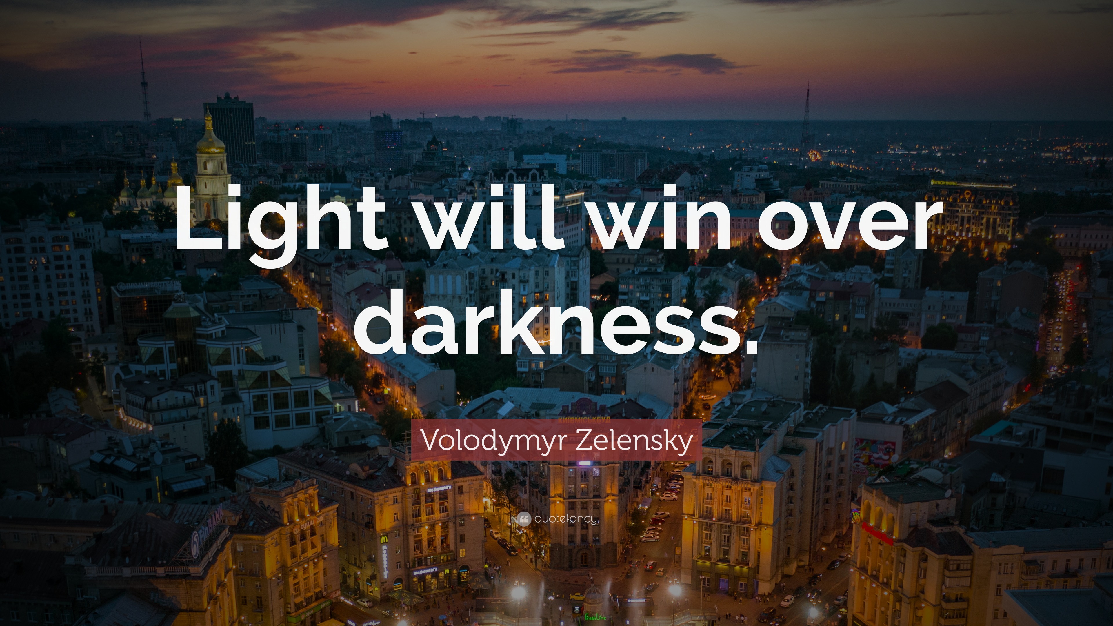 Volodymyr Zelensky Quote: “Light will win over darkness.”
