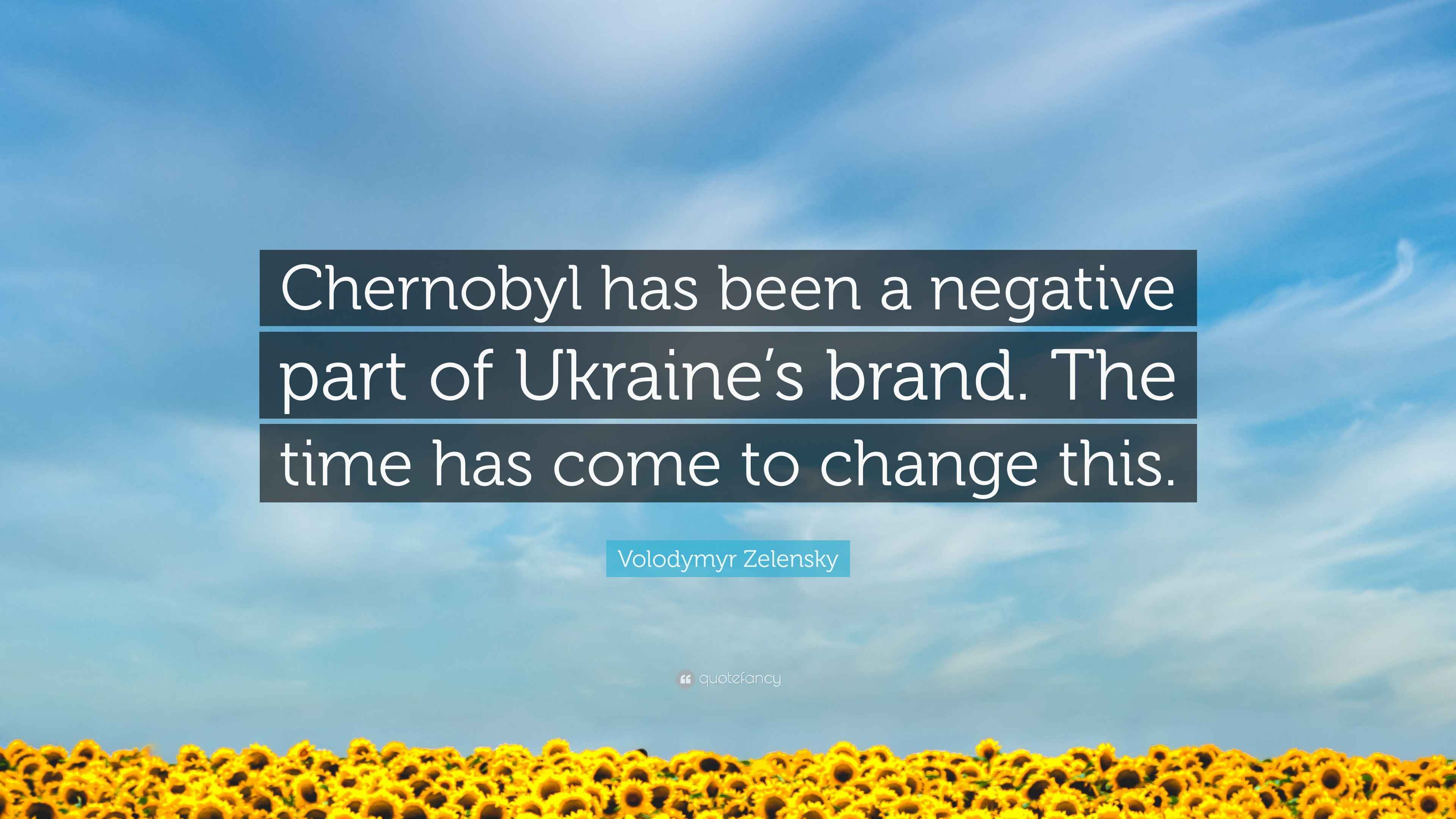 Volodymyr Zelensky Quote: “Chernobyl has been a negative part of ...