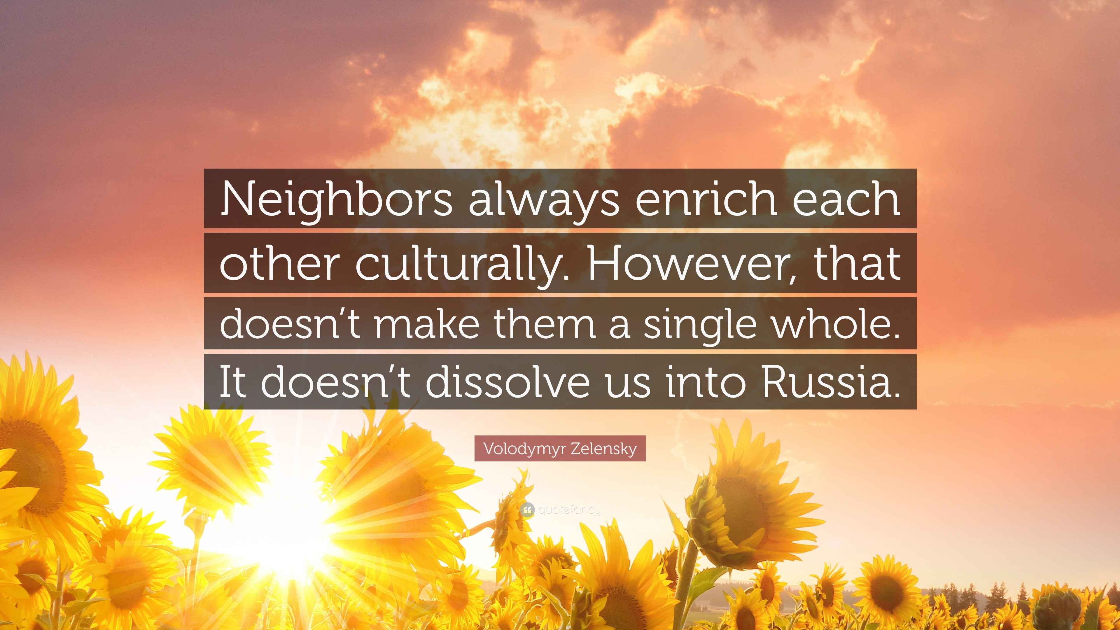Volodymyr Zelensky Quote: “Neighbors always enrich each other ...