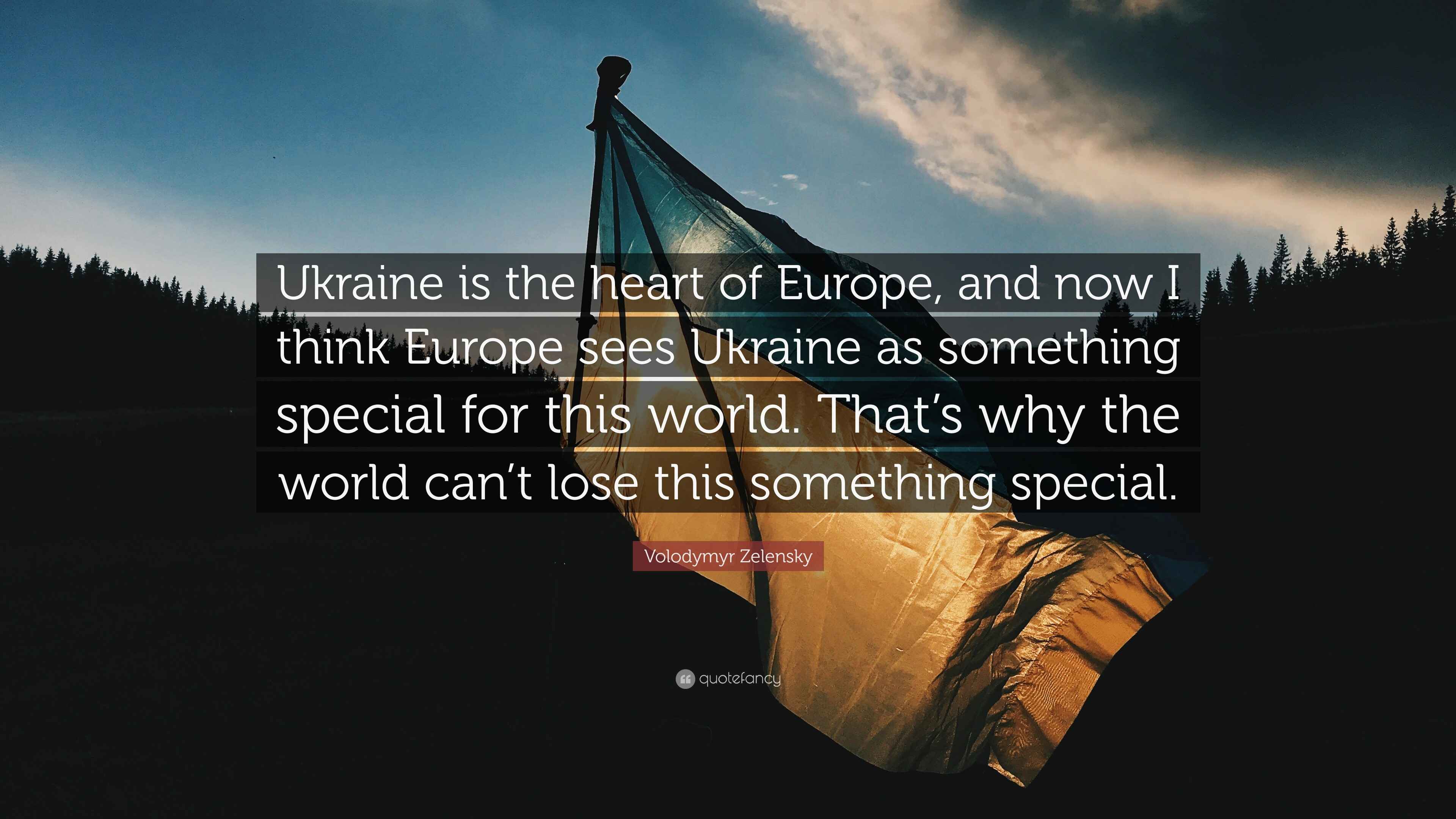 Volodymyr Zelensky Quote: “Ukraine is the heart of Europe, and now I ...