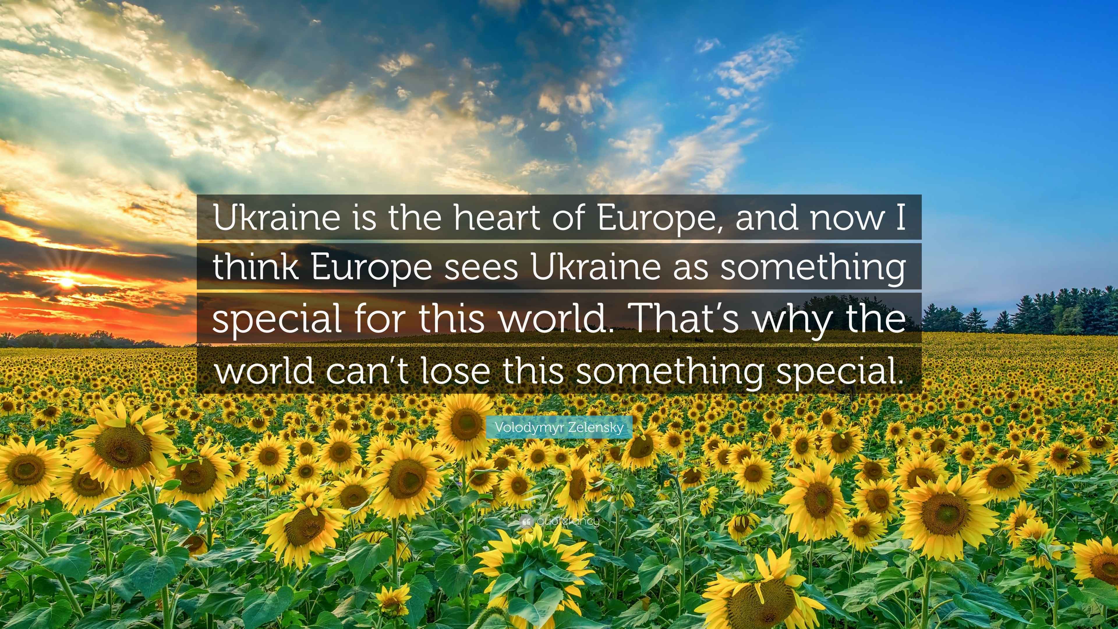 Volodymyr Zelensky Quote: “Ukraine is the heart of Europe, and now I ...