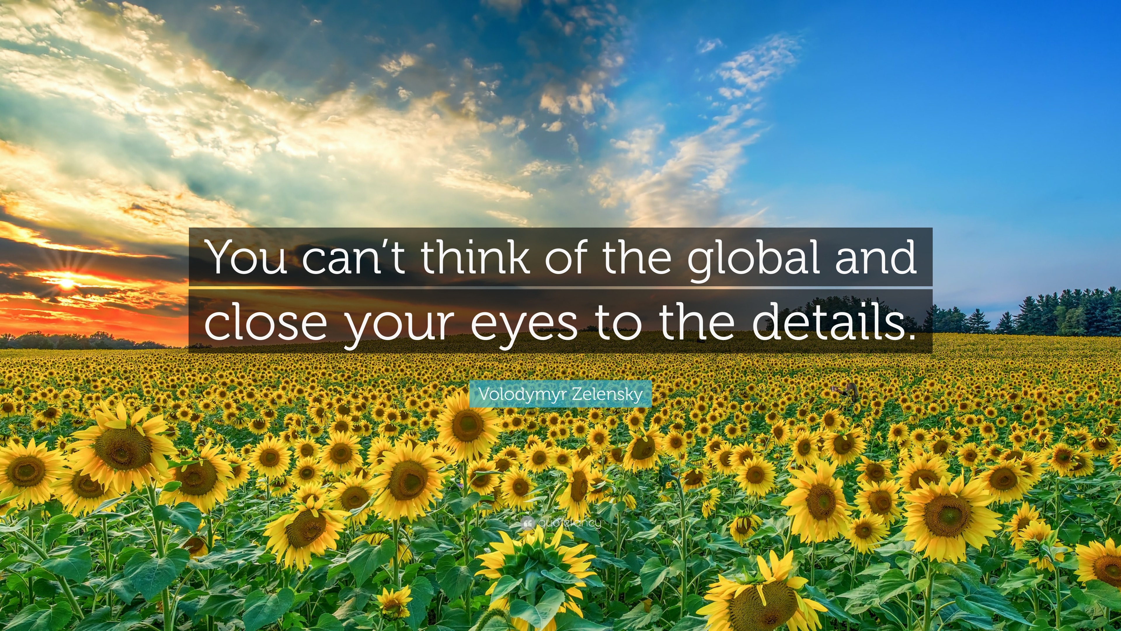 Volodymyr Zelensky Quote: “You can’t think of the global and close your ...