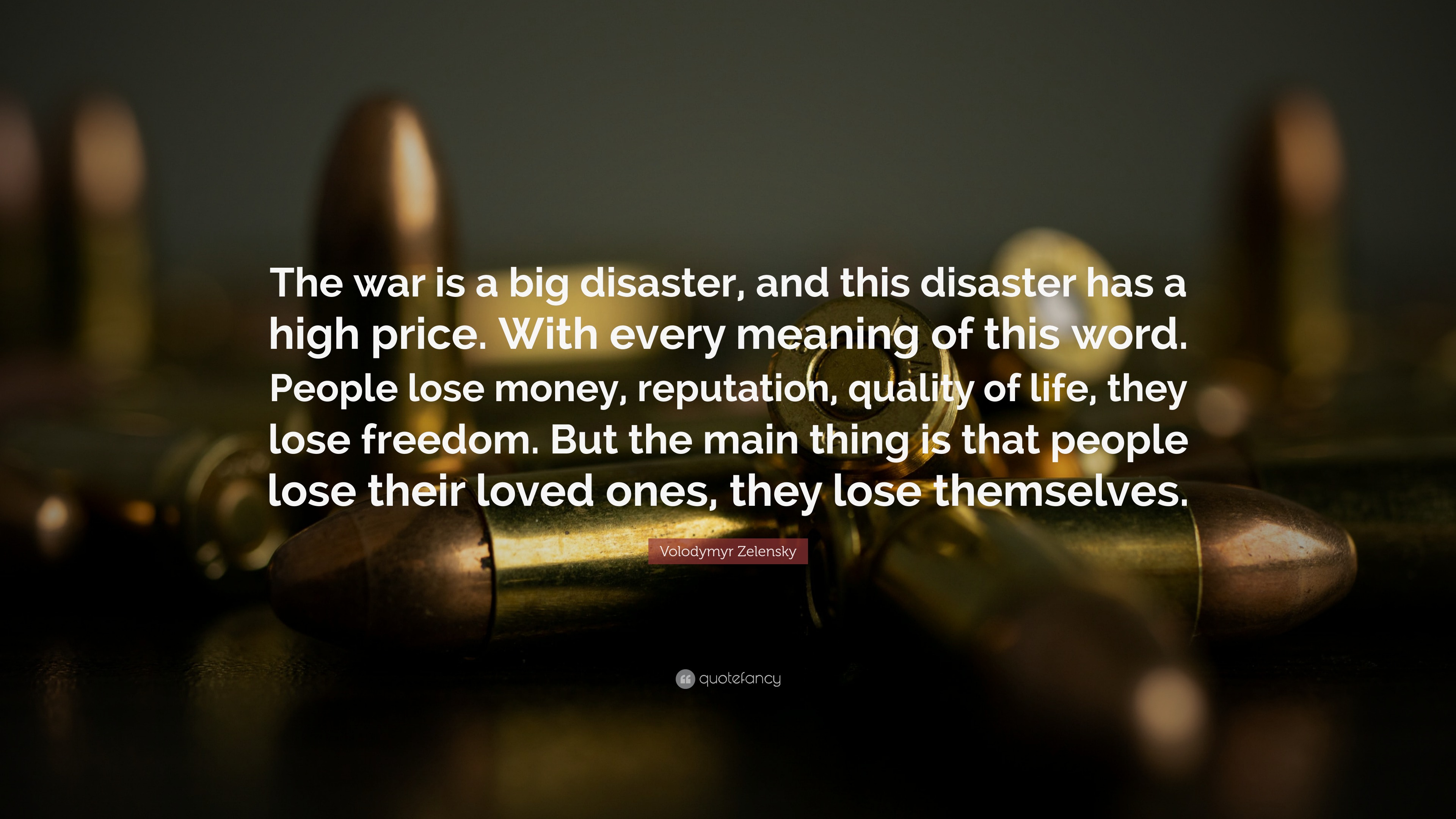 Volodymyr Zelensky Quote: “The war is a big disaster, and this disaster ...