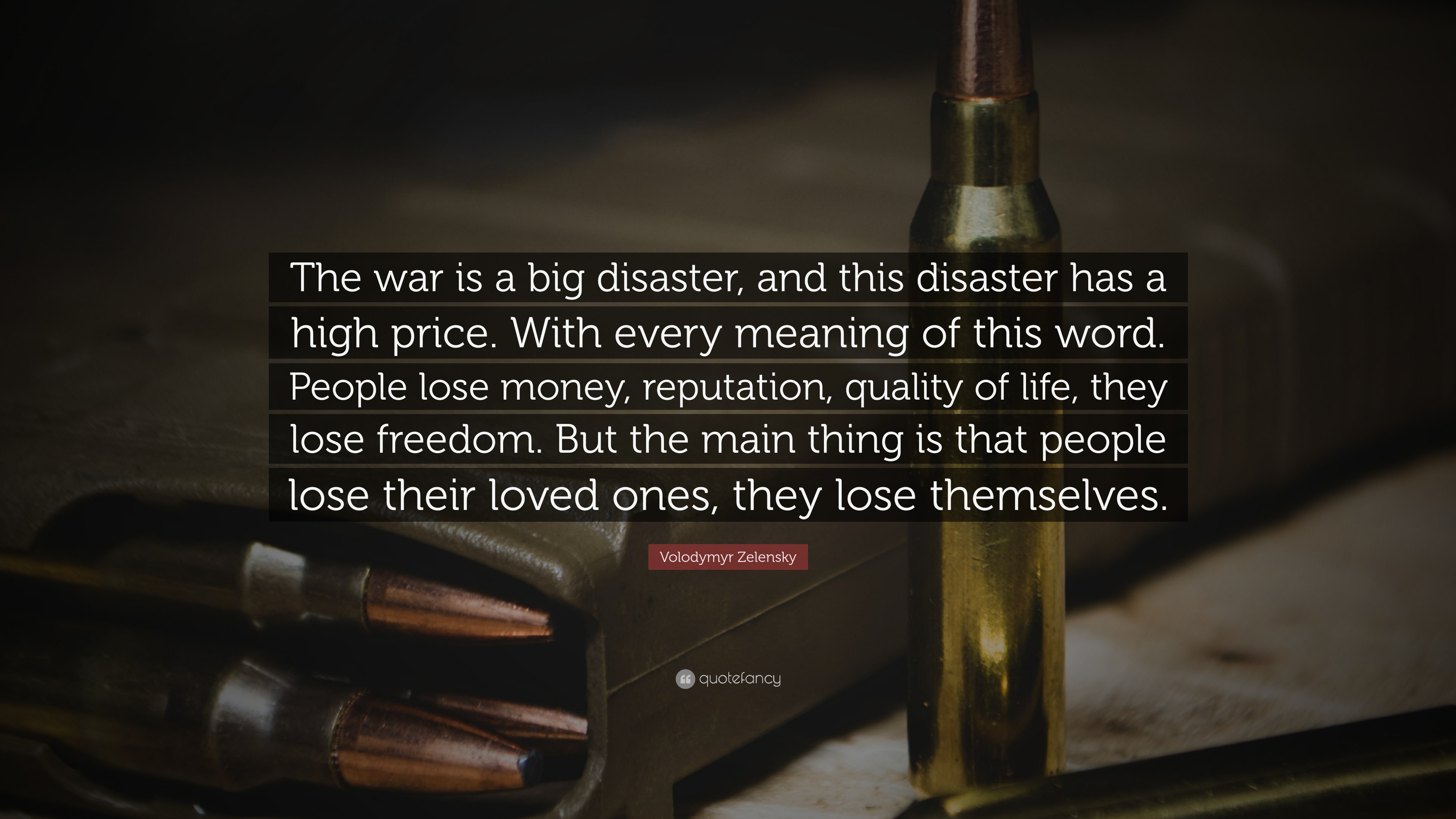 Volodymyr Zelensky Quote: “The war is a big disaster, and this disaster ...