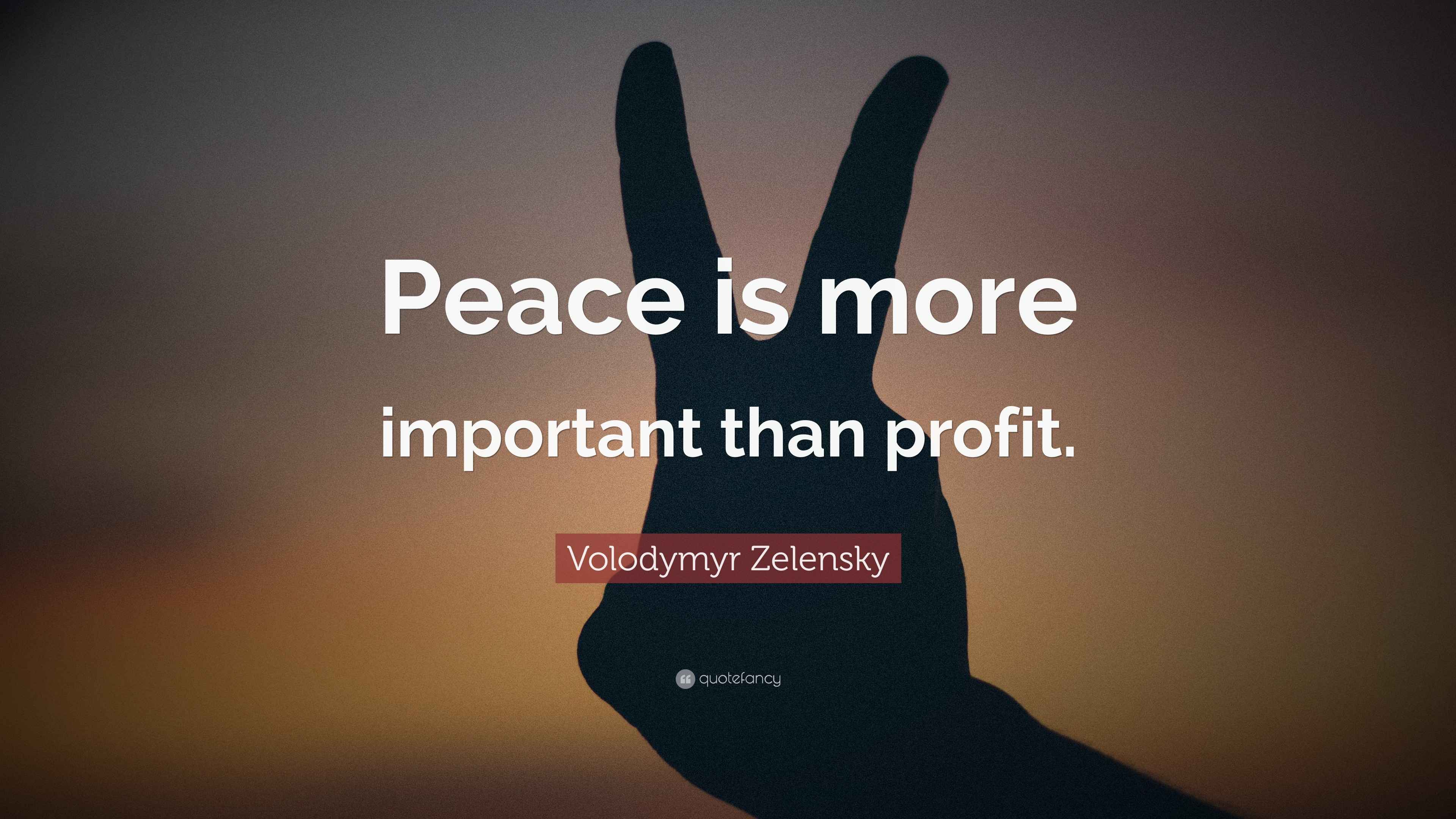 Volodymyr Zelensky Quote: “Peace is more important than profit.”