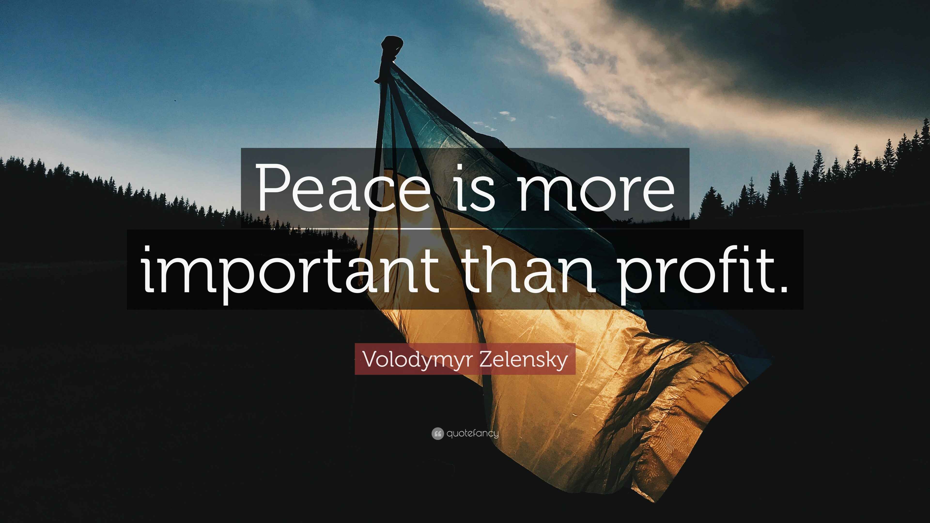 Volodymyr Zelensky Quote: “Peace is more important than profit.”