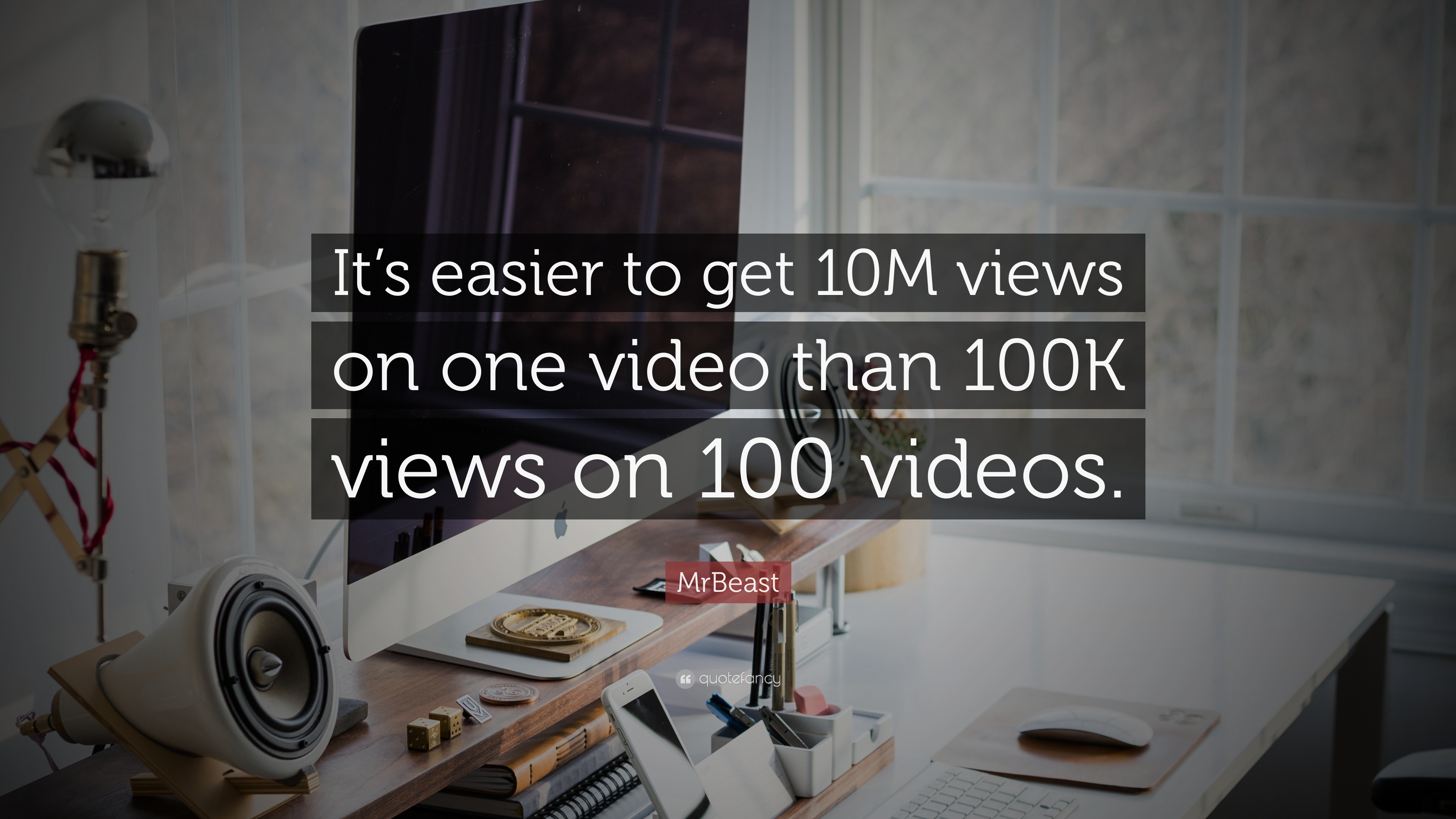 MrBeast Quote: “It’s easier to get 10M views on one video than 100K ...