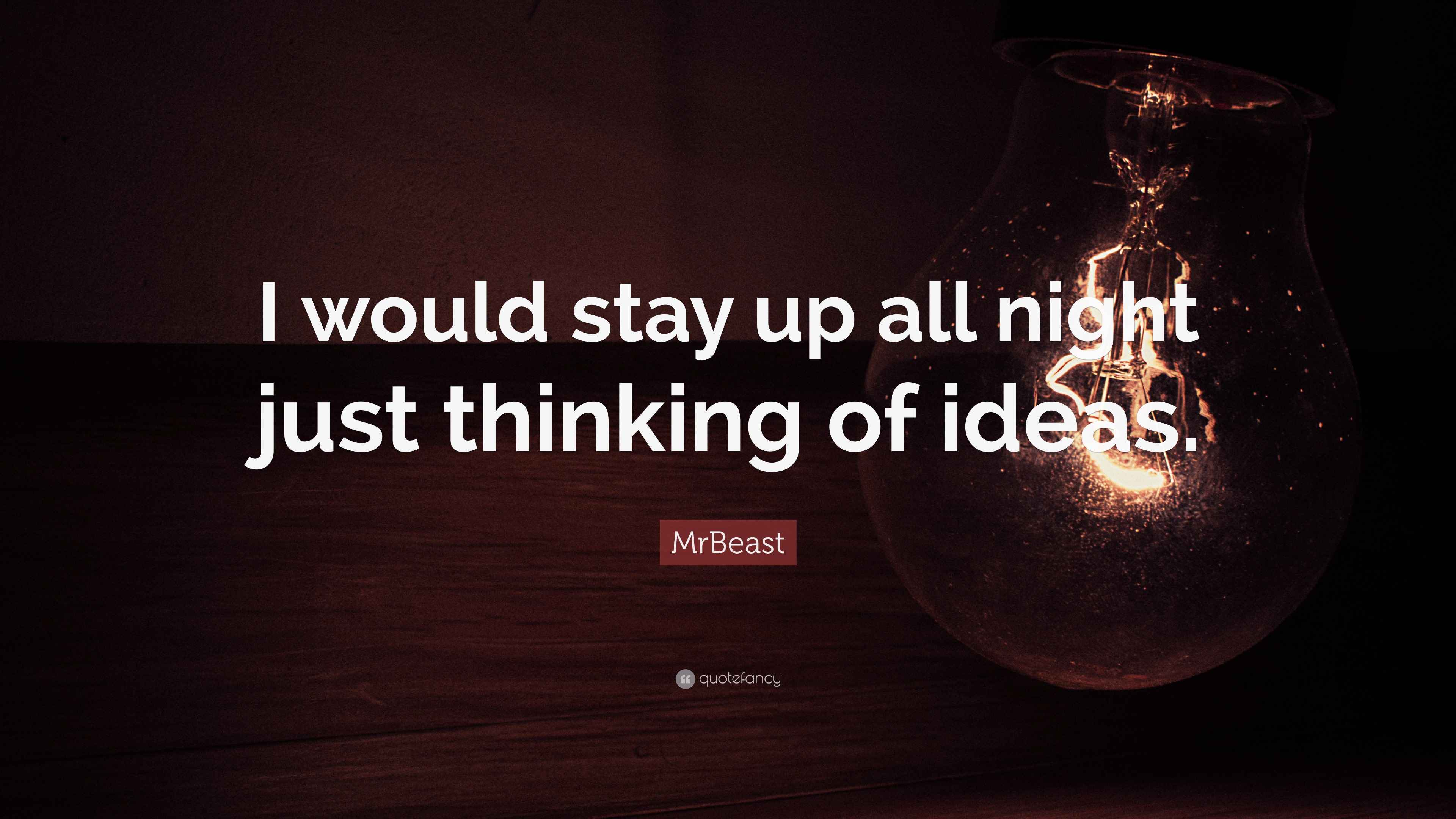 MrBeast Quote: “I would stay up all night just thinking of ideas.”