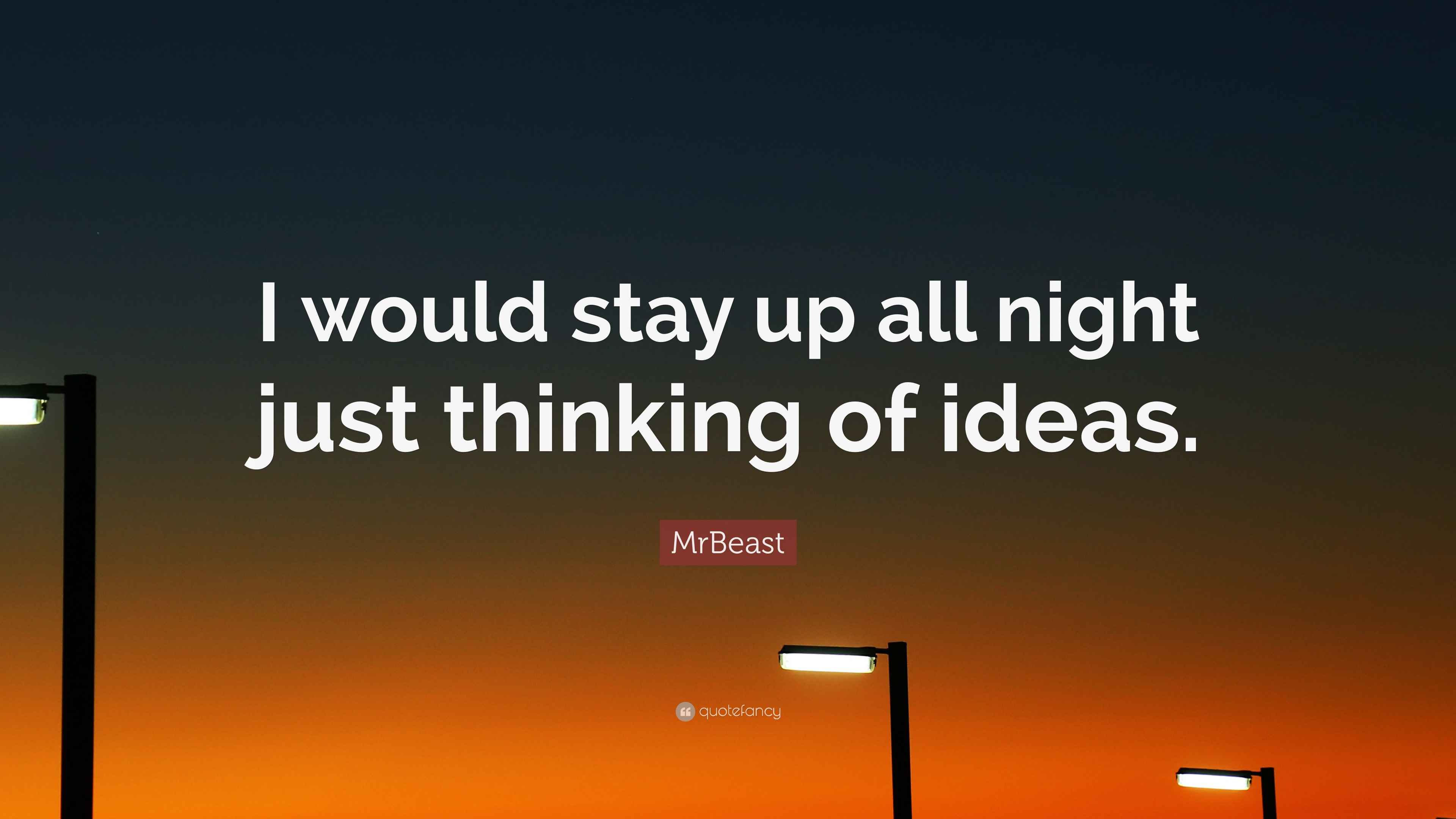 MrBeast Quote: “I would stay up all night just thinking of ideas.”