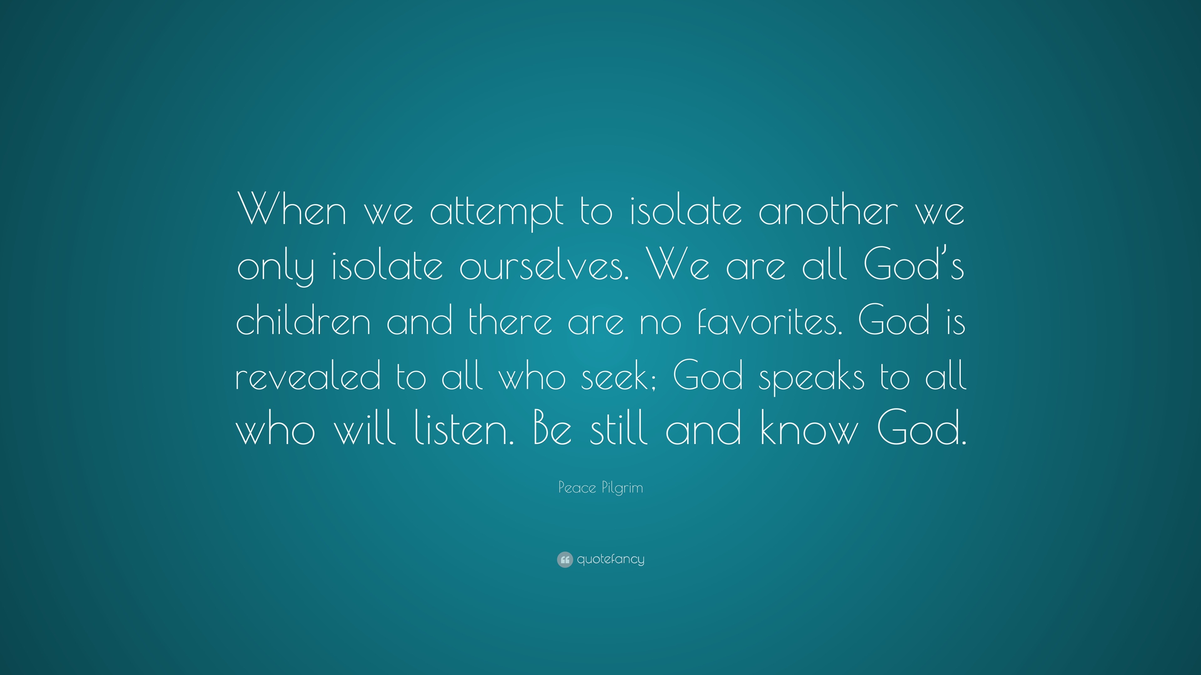 Peace Pilgrim Quote: “When we attempt to isolate another we only ...