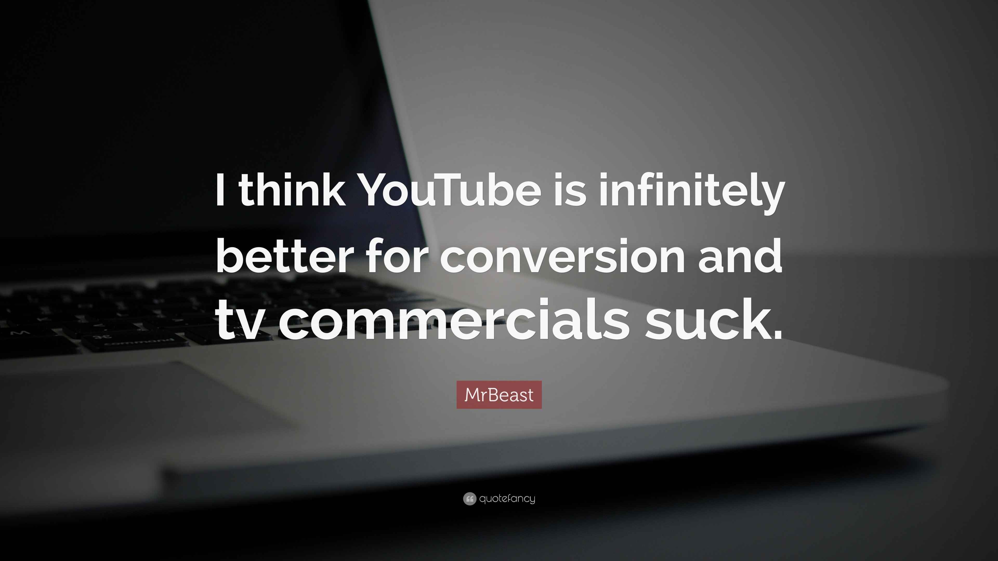 MrBeast Quote: “I think YouTube is infinitely better for conversion and tv commercials suck.”