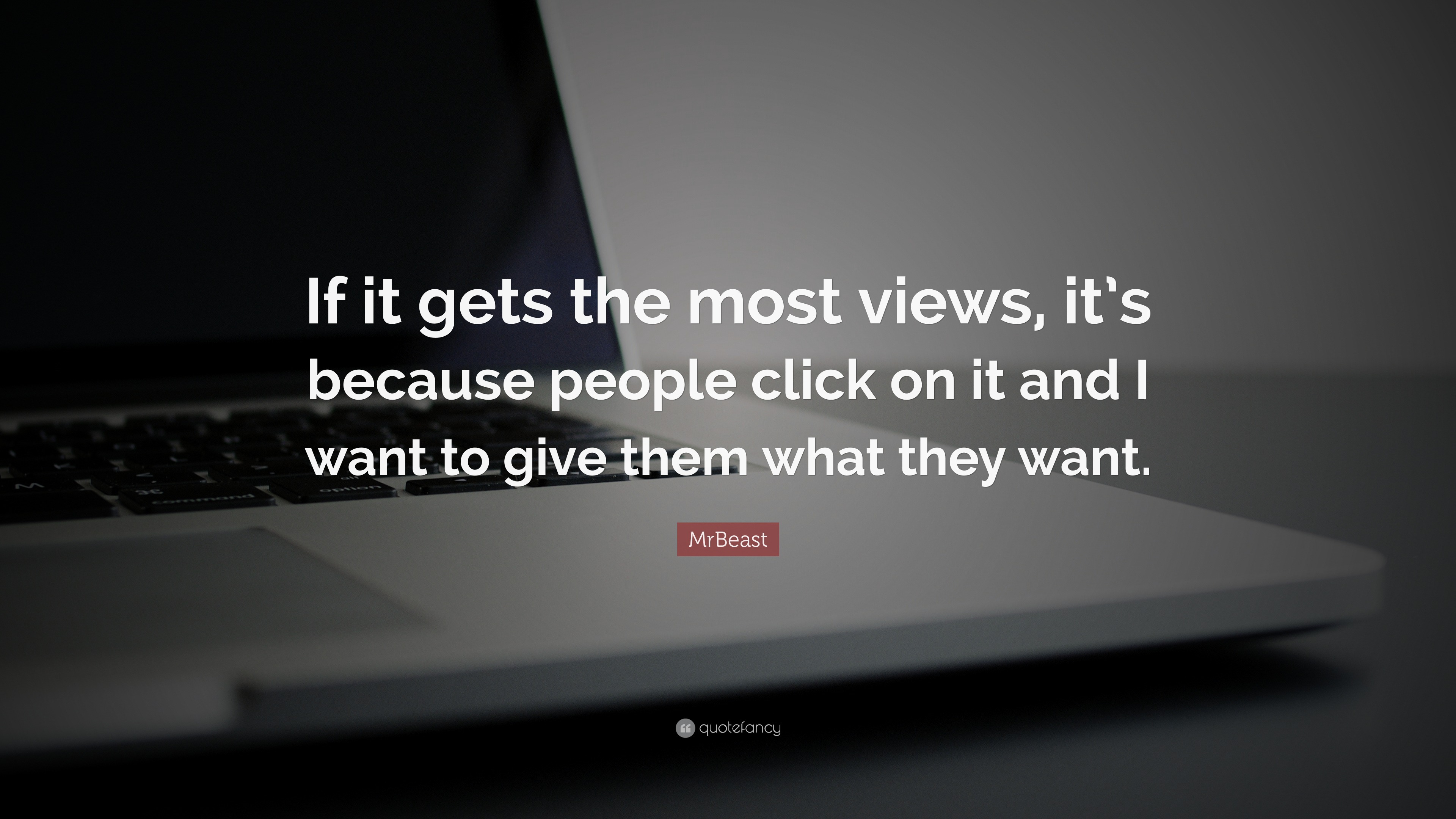 MrBeast Quote: “If it gets the most views, it’s because people click on ...