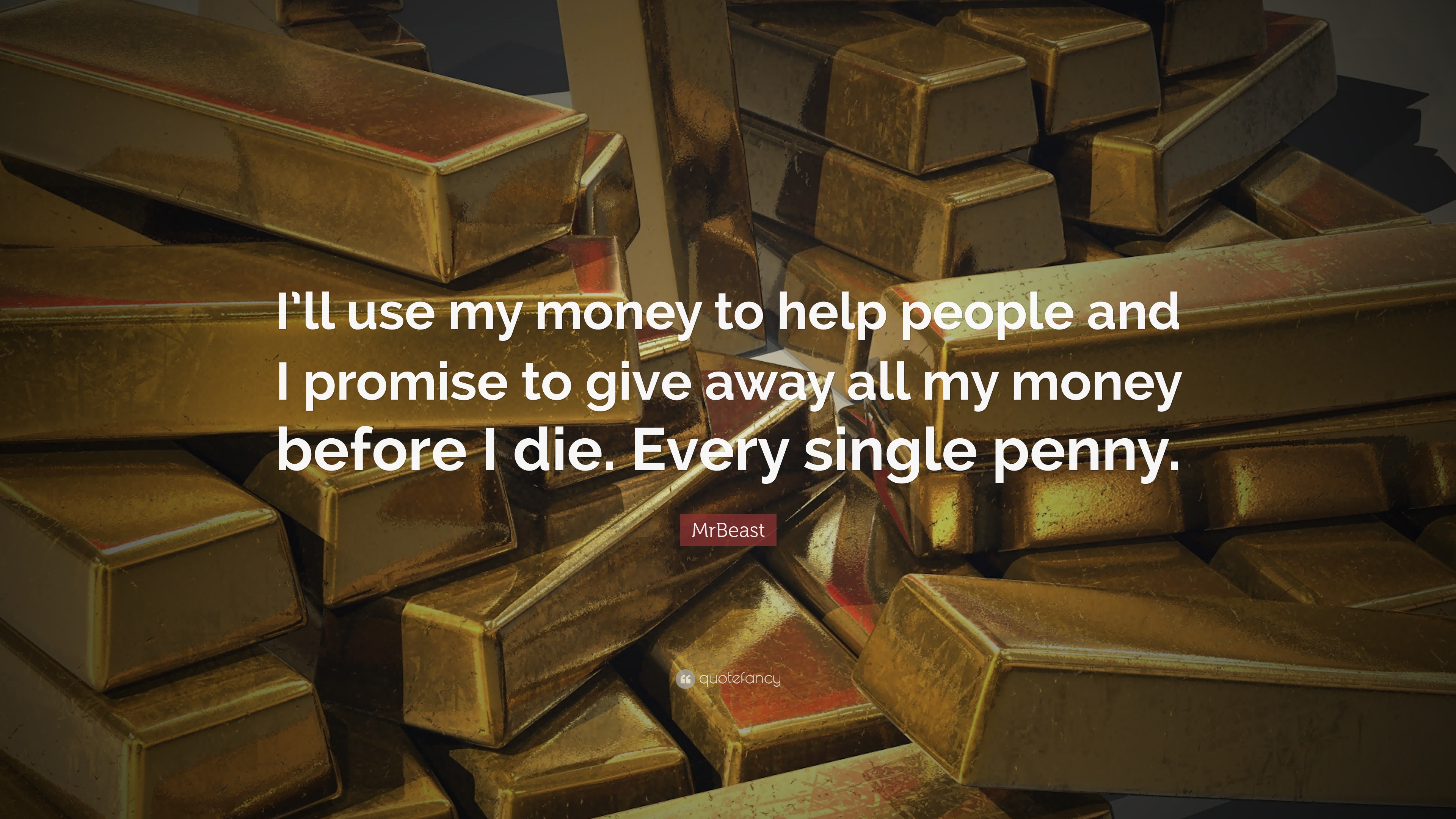 MrBeast Quote: “I’ll use my money to help people and I promise to give ...