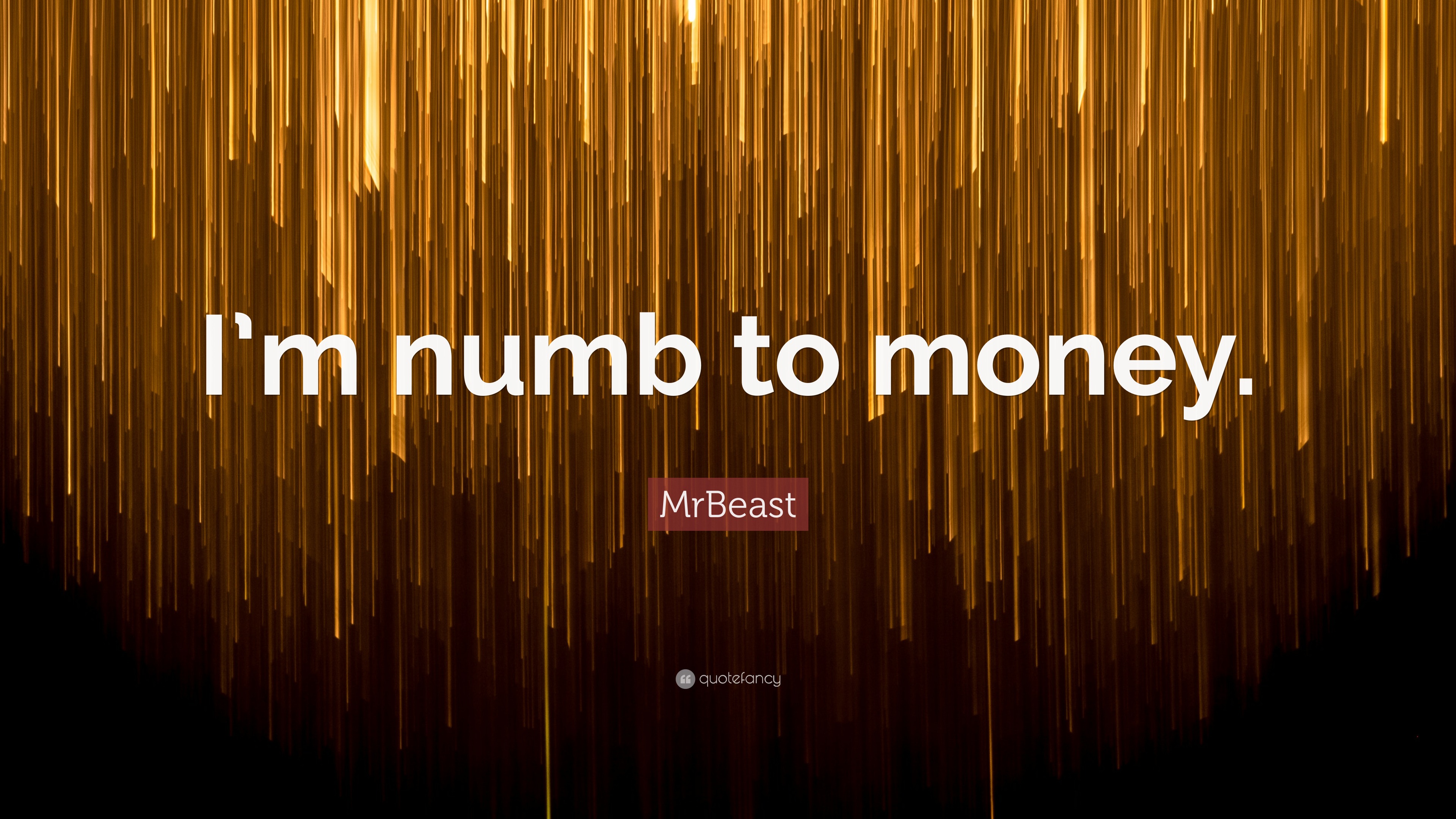 MrBeast Quote: “I’m numb to money.”
