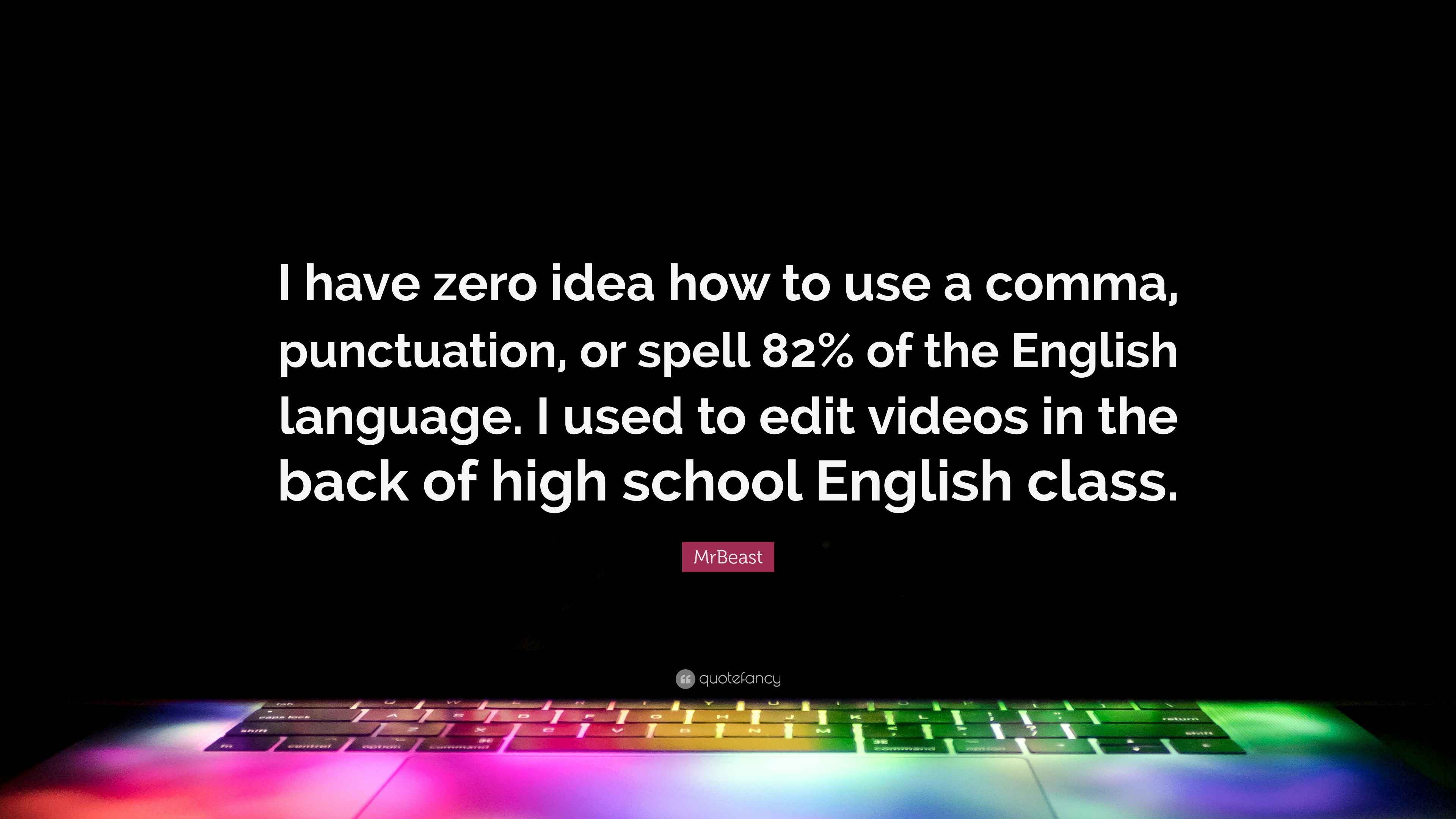 MrBeast Quote: “I have zero idea how to use a comma, punctuation, or ...