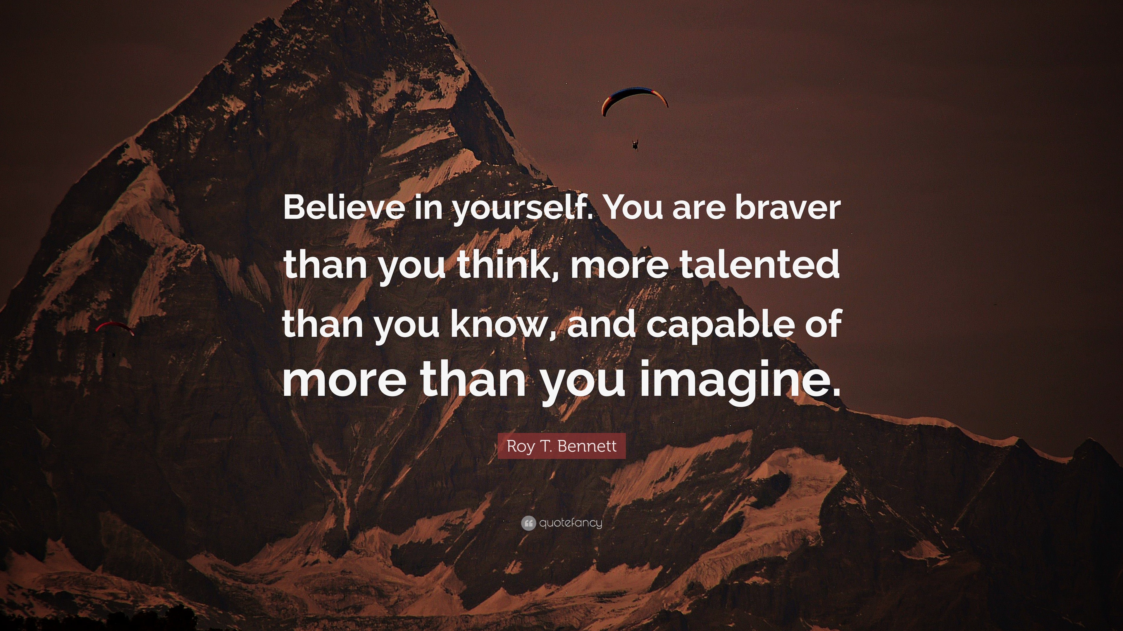 Roy T. Bennett Quote: “Believe in yourself. You are braver than you ...