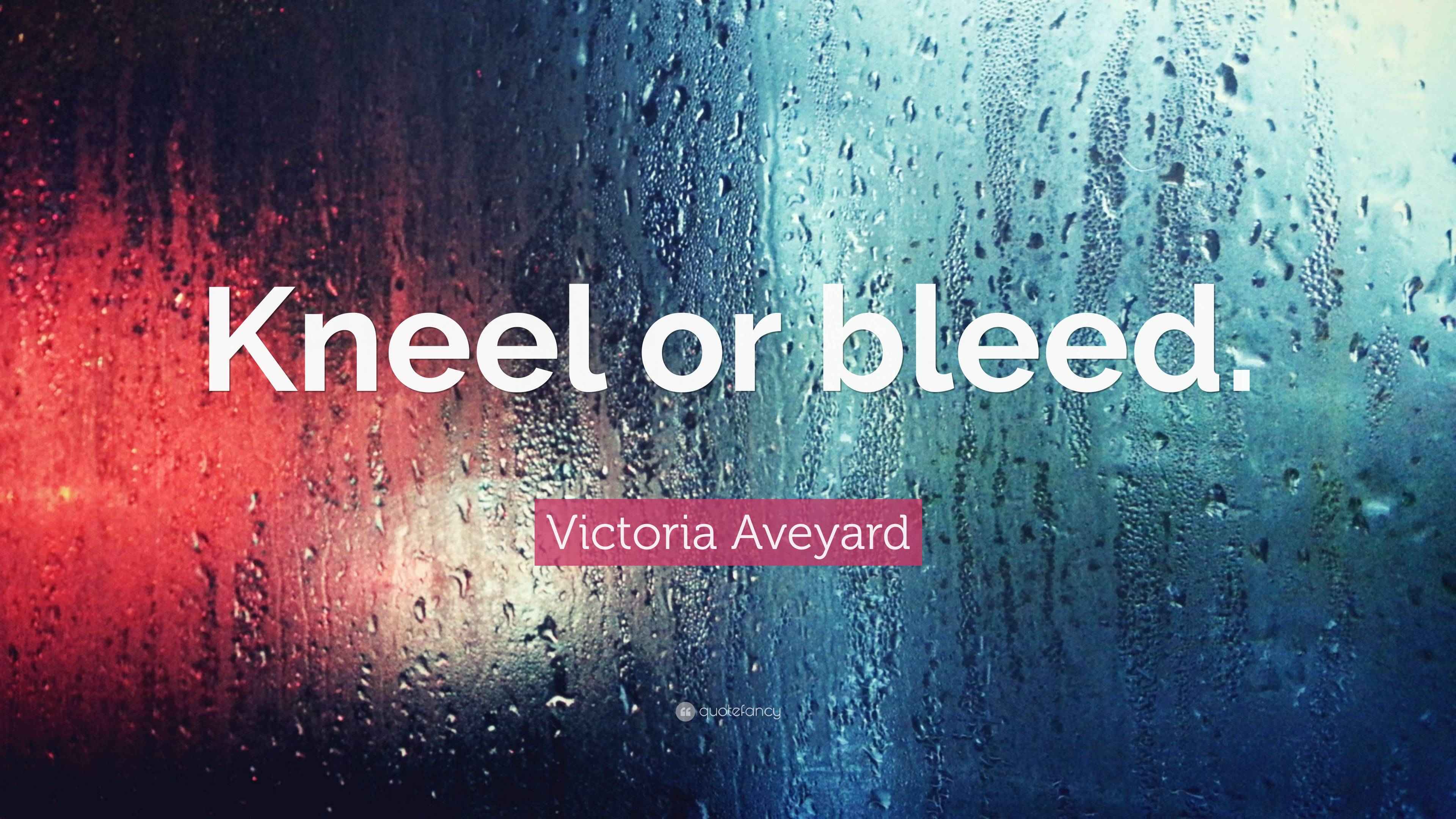 Victoria Aveyard Quote: “Kneel or bleed.”