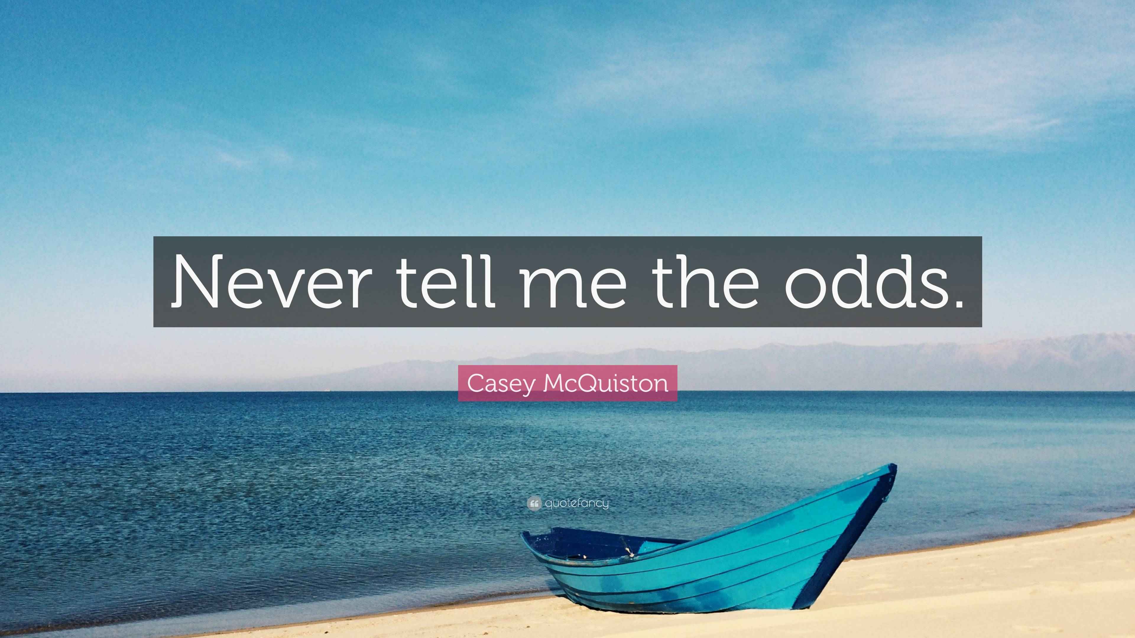 Casey McQuiston Quote: “Never tell me the odds.”
