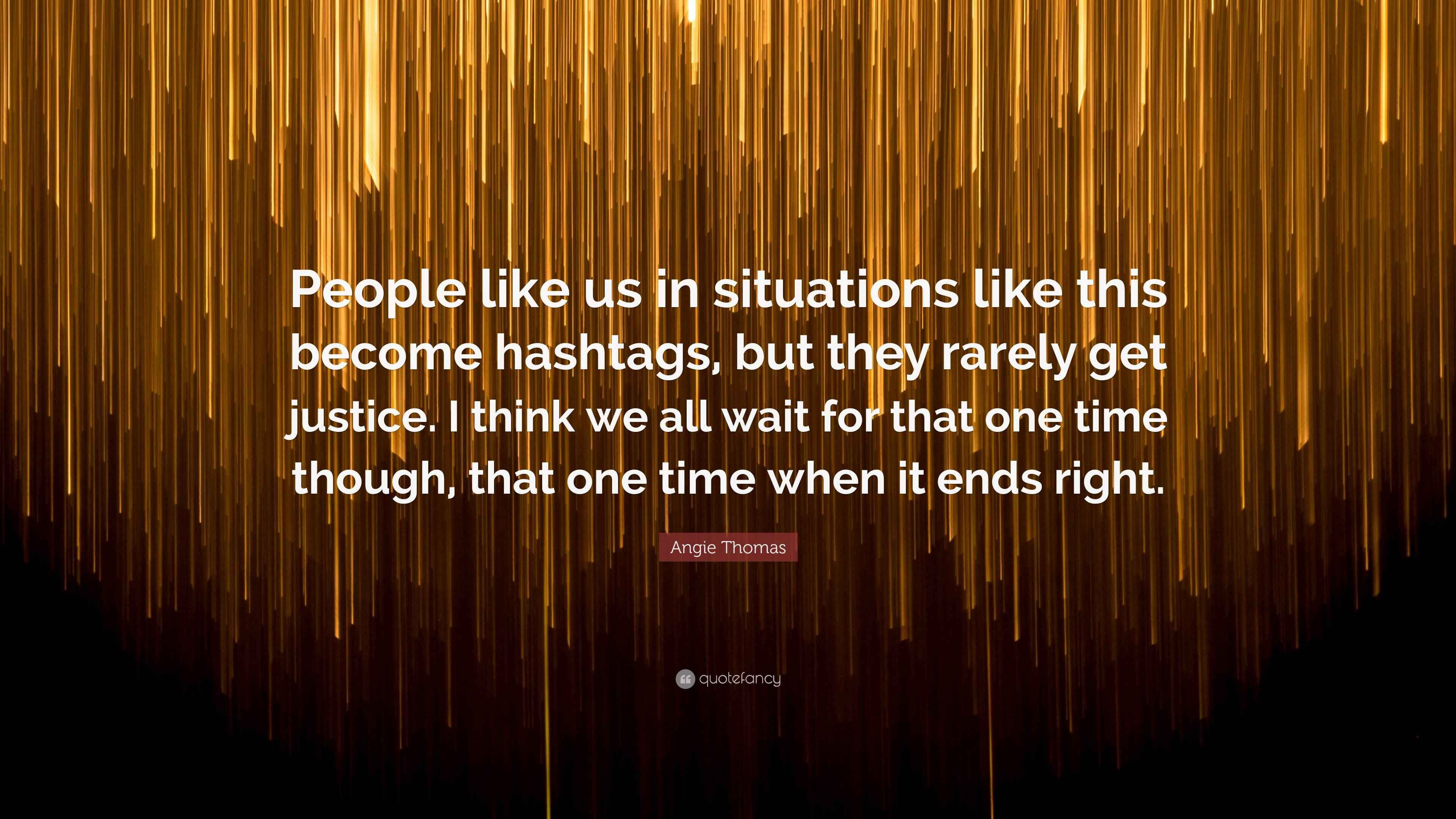 Angie Thomas Quote: “People like us in situations like this become ...