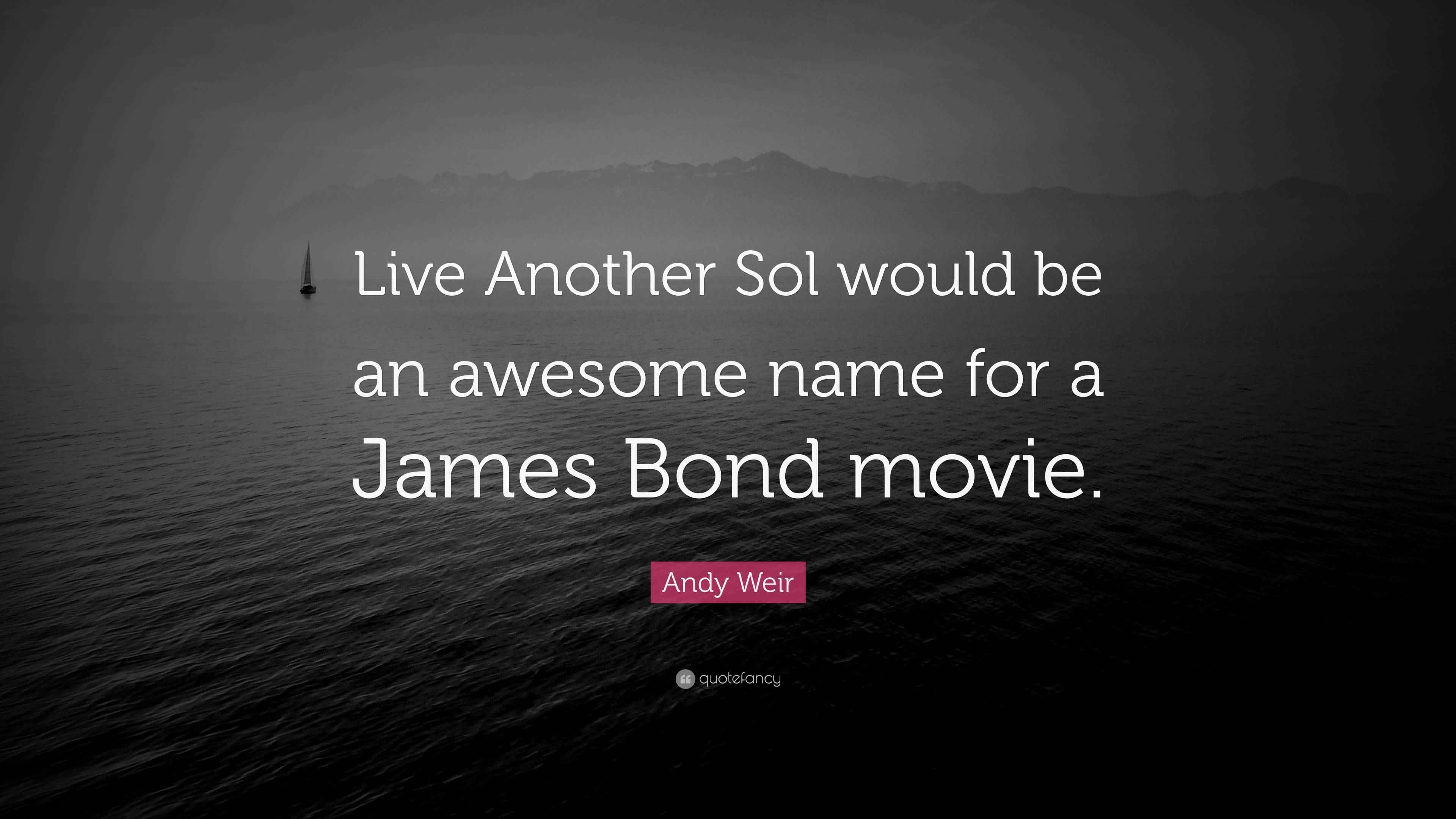 Andy Weir Quote: “Live Another Sol would be an awesome name for a James ...