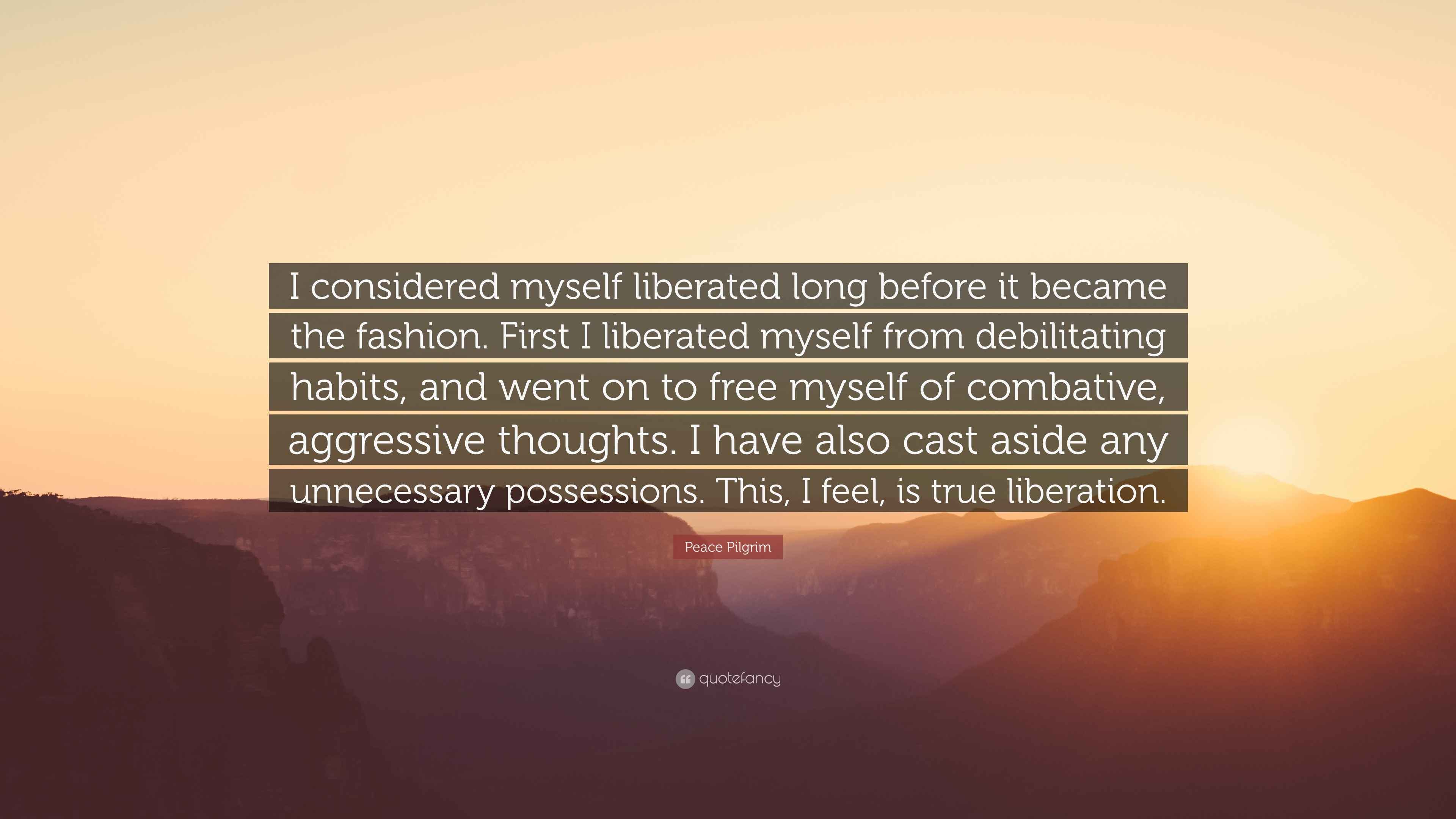 Peace Pilgrim Quote: “I considered myself liberated long before it ...