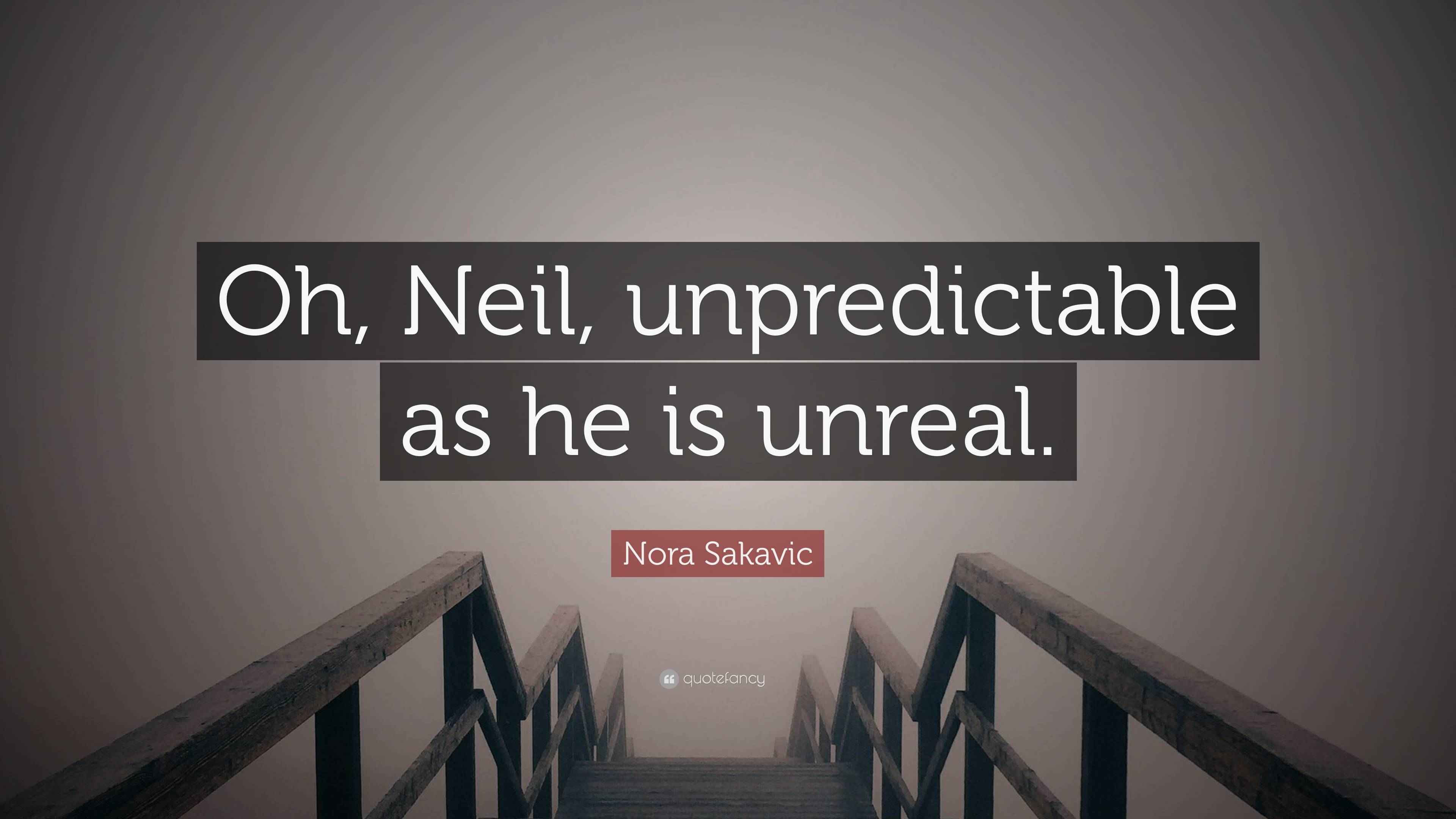 Nora Sakavic Quote: “Oh, Neil, unpredictable as he is unreal.”