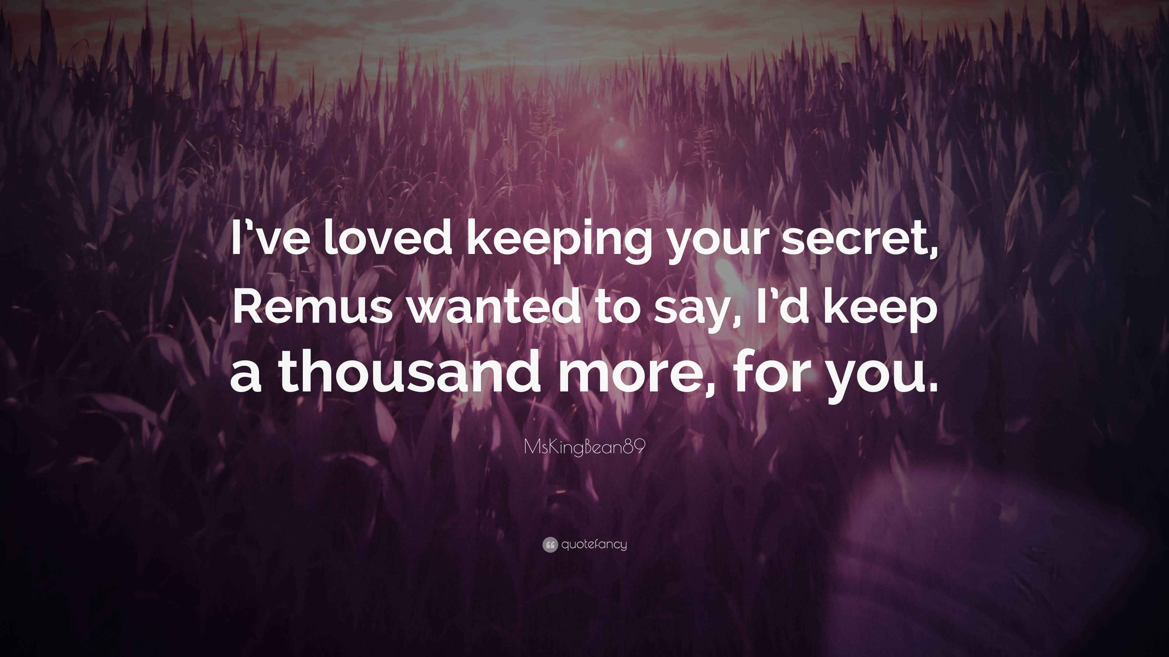 MsKingBean89 Quote: “I’ve loved keeping your secret, Remus wanted to ...