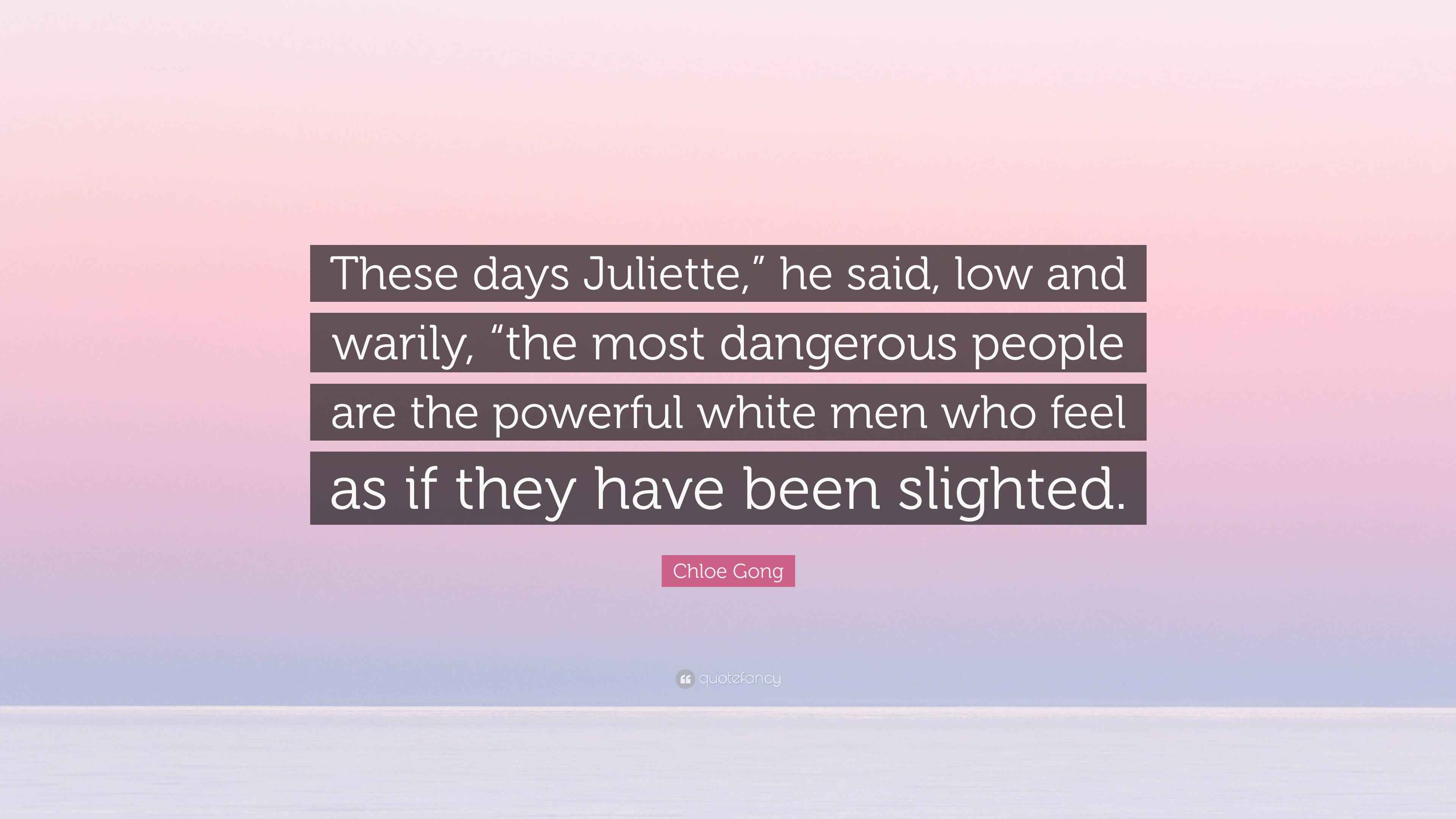 Chloe Gong Quote: “These days Juliette,” he said, low and warily, “the ...