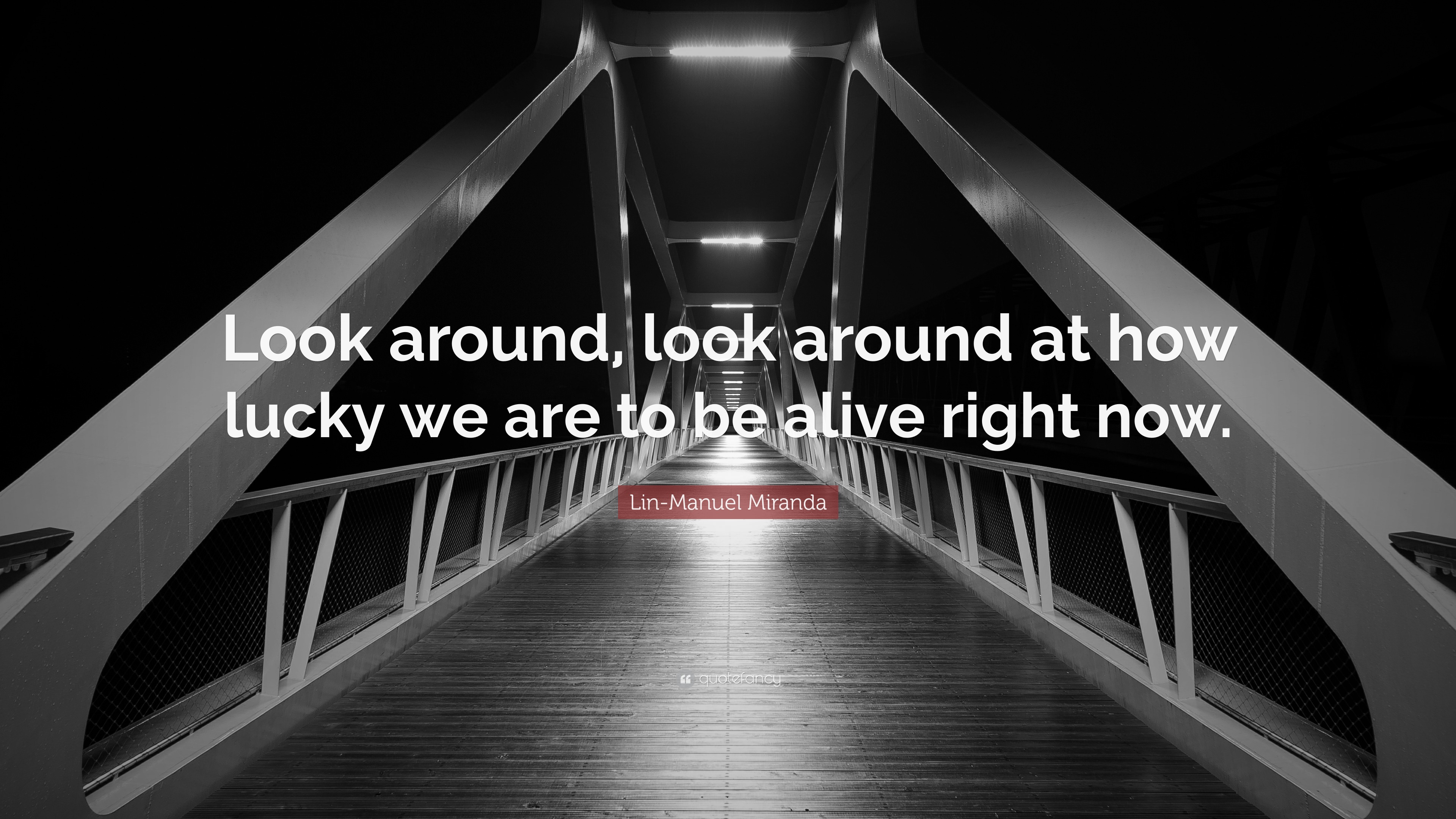 Lin-Manuel Miranda Quote: “Look around, look around at how lucky we are ...