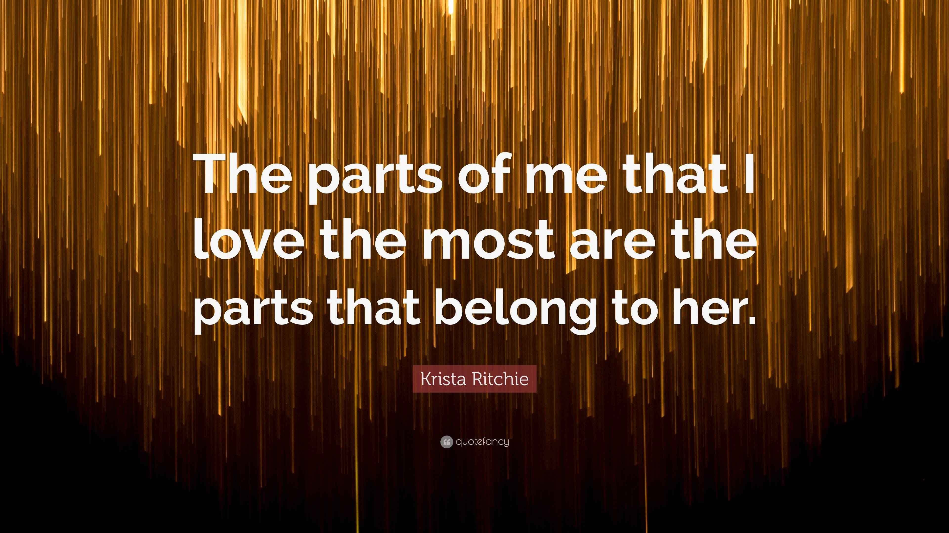 Krista Ritchie Quote: “The parts of me that I love the most are the ...