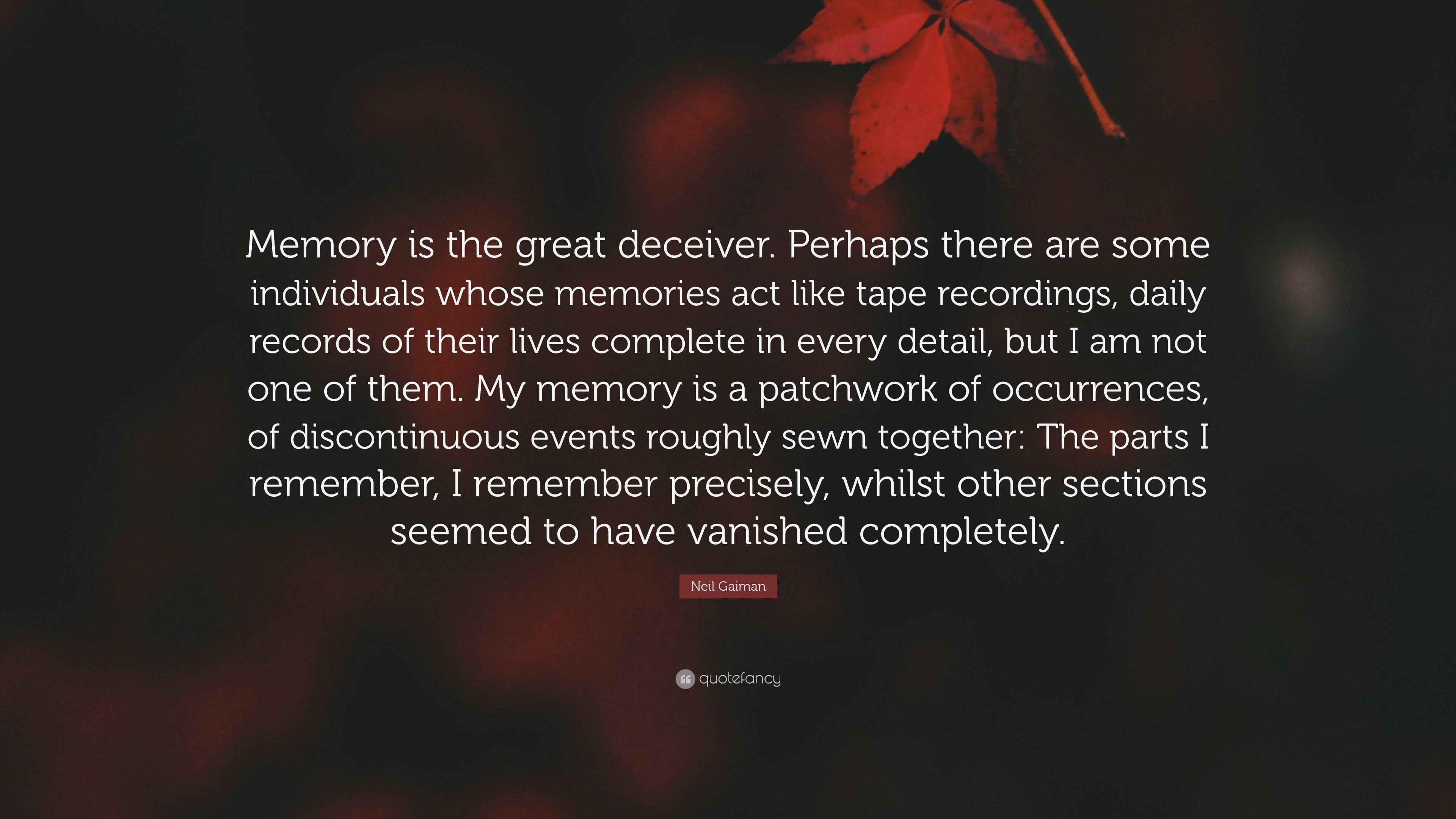 Neil Gaiman Quote: “Memory is the great deceiver. Perhaps there are ...