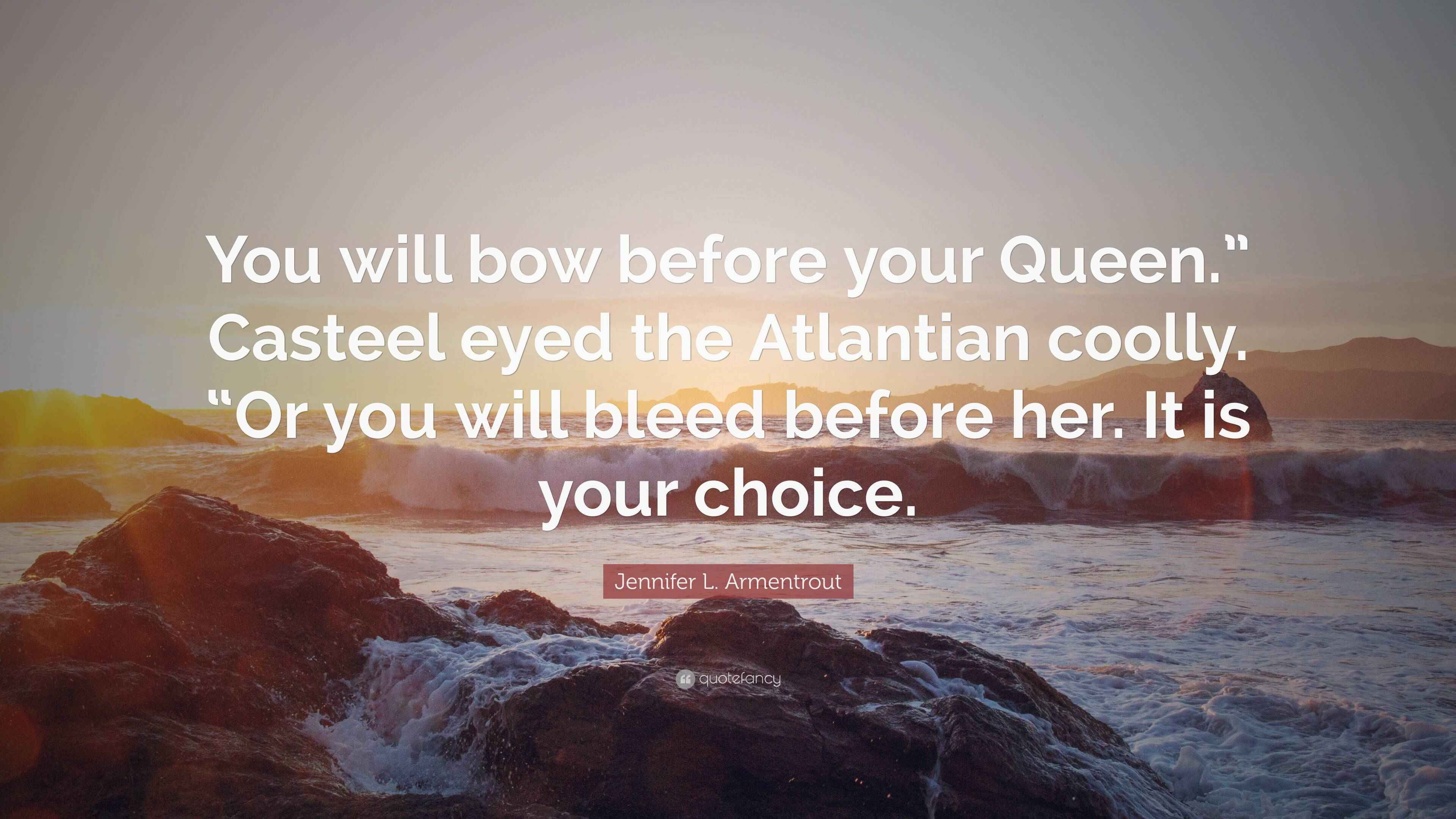 Jennifer L. Armentrout Quote: “You will bow before your Queen.” Casteel ...