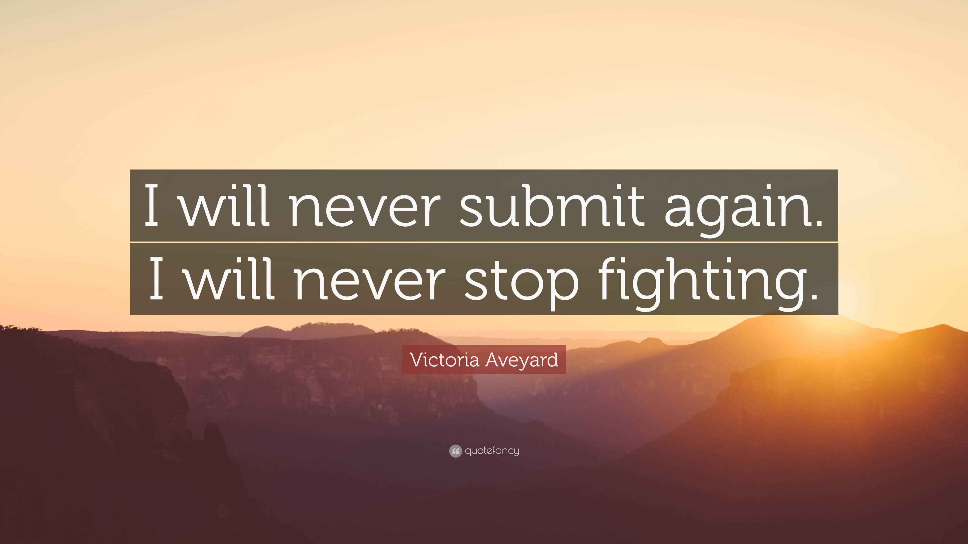 Victoria Aveyard Quote: “I will never submit again. I will never stop ...