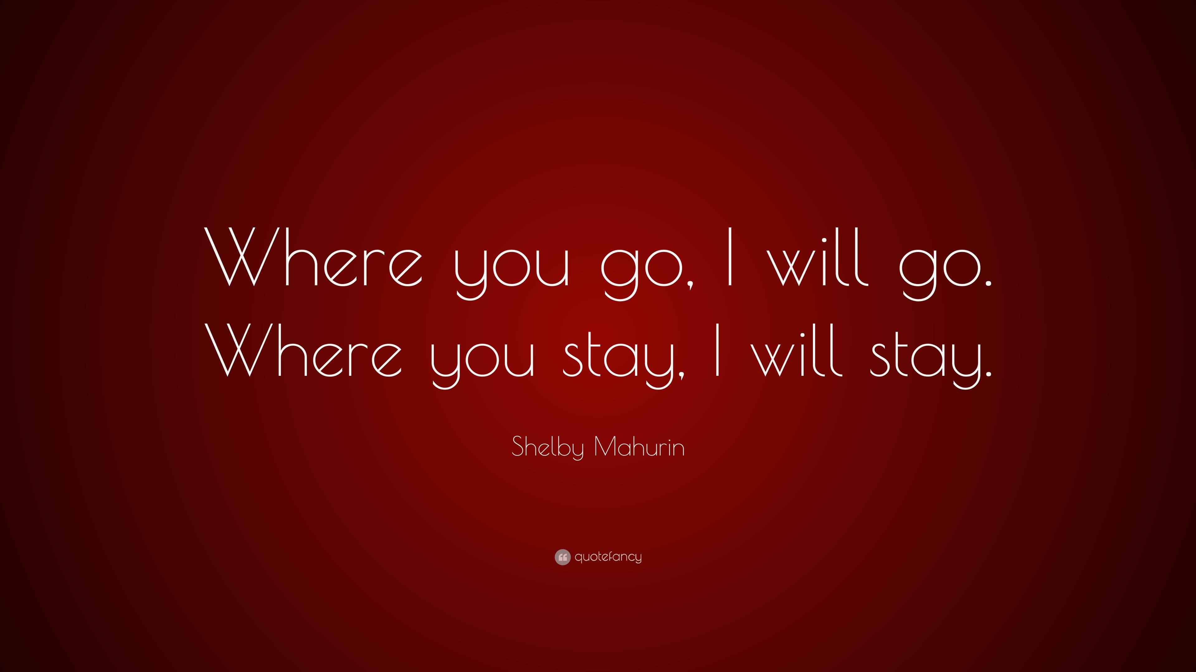 Shelby Mahurin Quote: “Where you go, I will go. Where you stay, I will ...