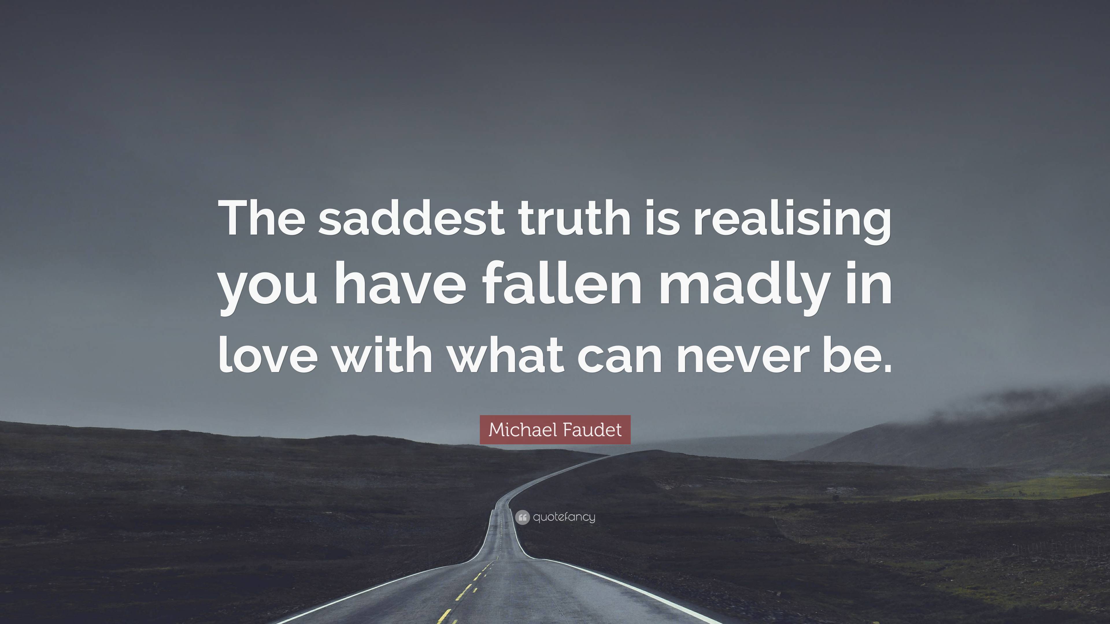 Michael Faudet Quote: “The saddest truth is realising you have fallen ...