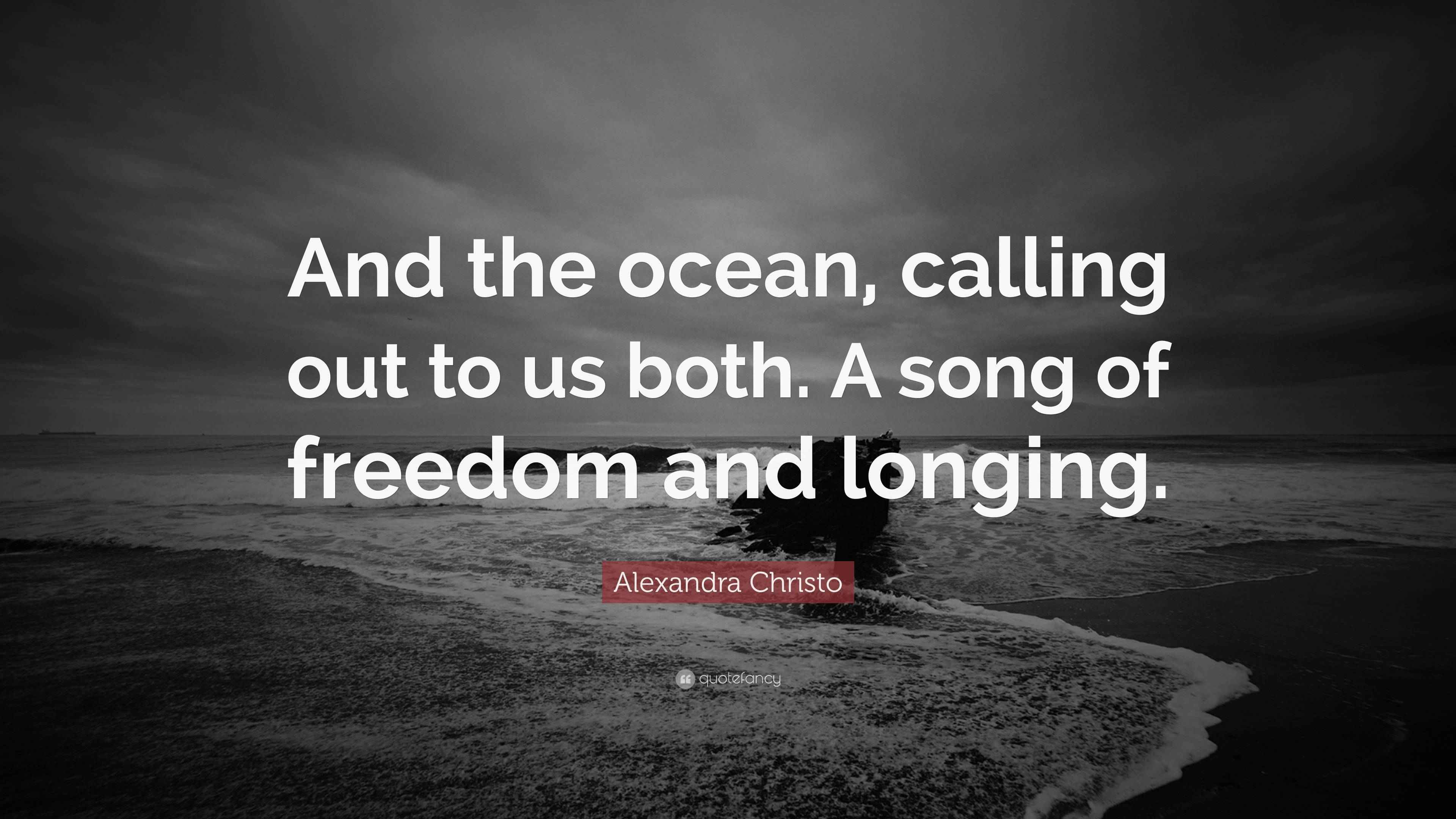 Alexandra Christo Quote: “And the ocean, calling out to us both. A song ...