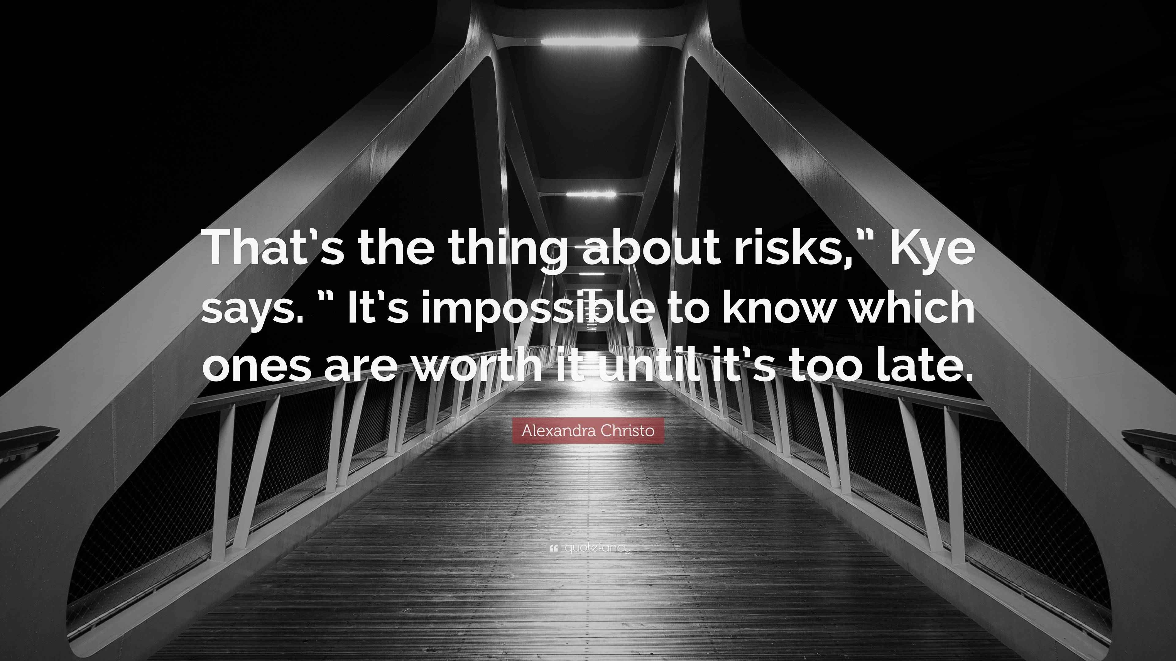 Alexandra Christo Quote: “That’s the thing about risks,” Kye says. ” It ...