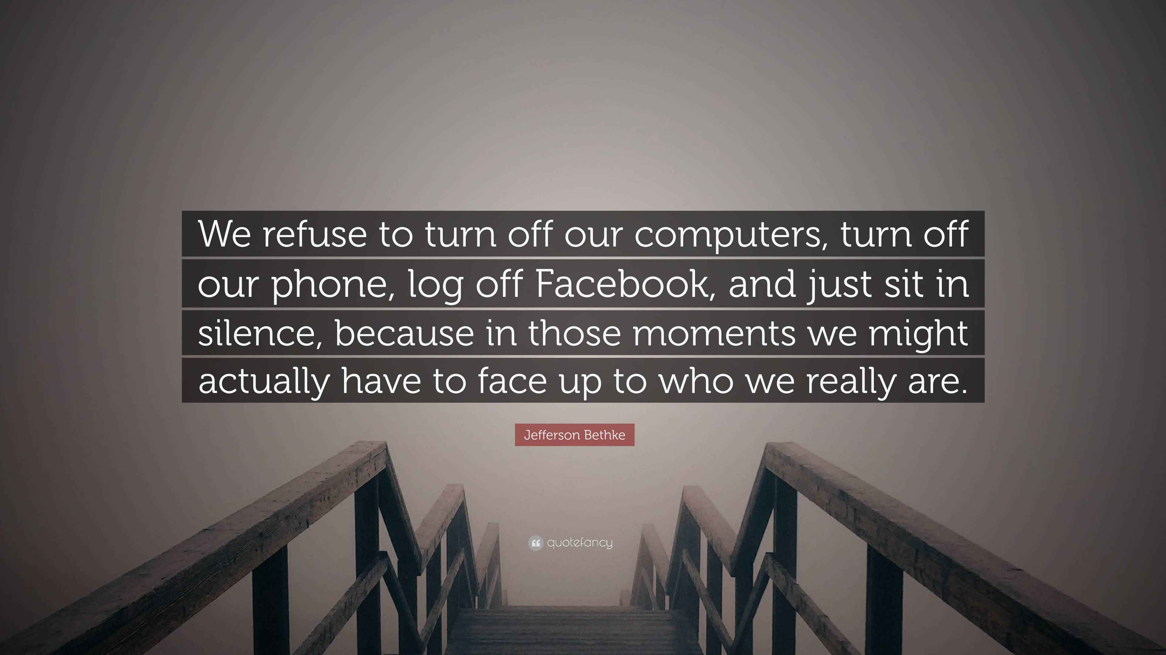 Jefferson Bethke Quote: “We refuse to turn off our computers, turn off ...