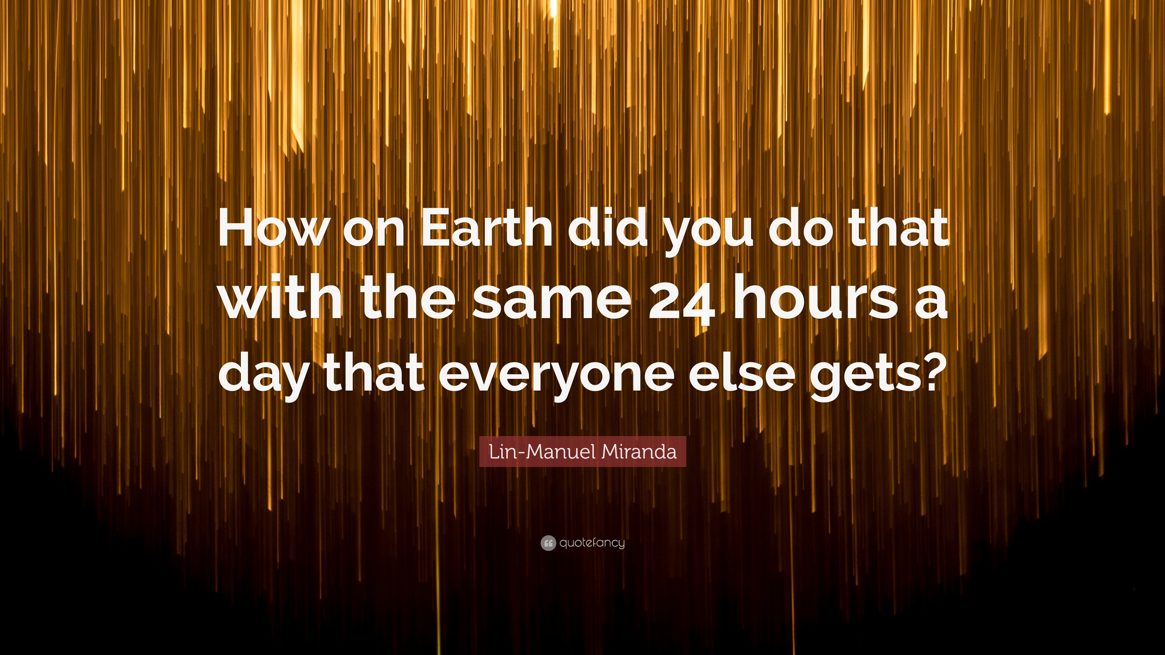 Lin-Manuel Miranda Quote: “How on Earth did you do that with the same ...