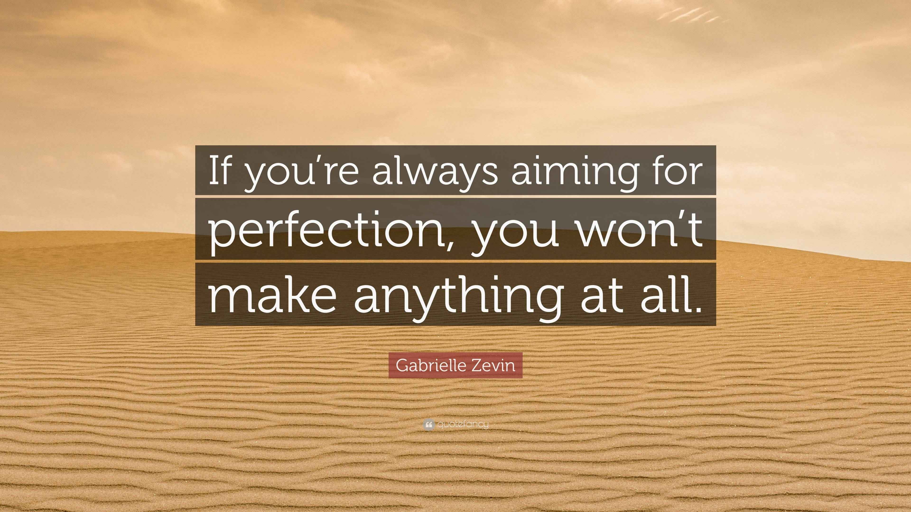 Gabrielle Zevin Quote: “If you’re always aiming for perfection, you won ...