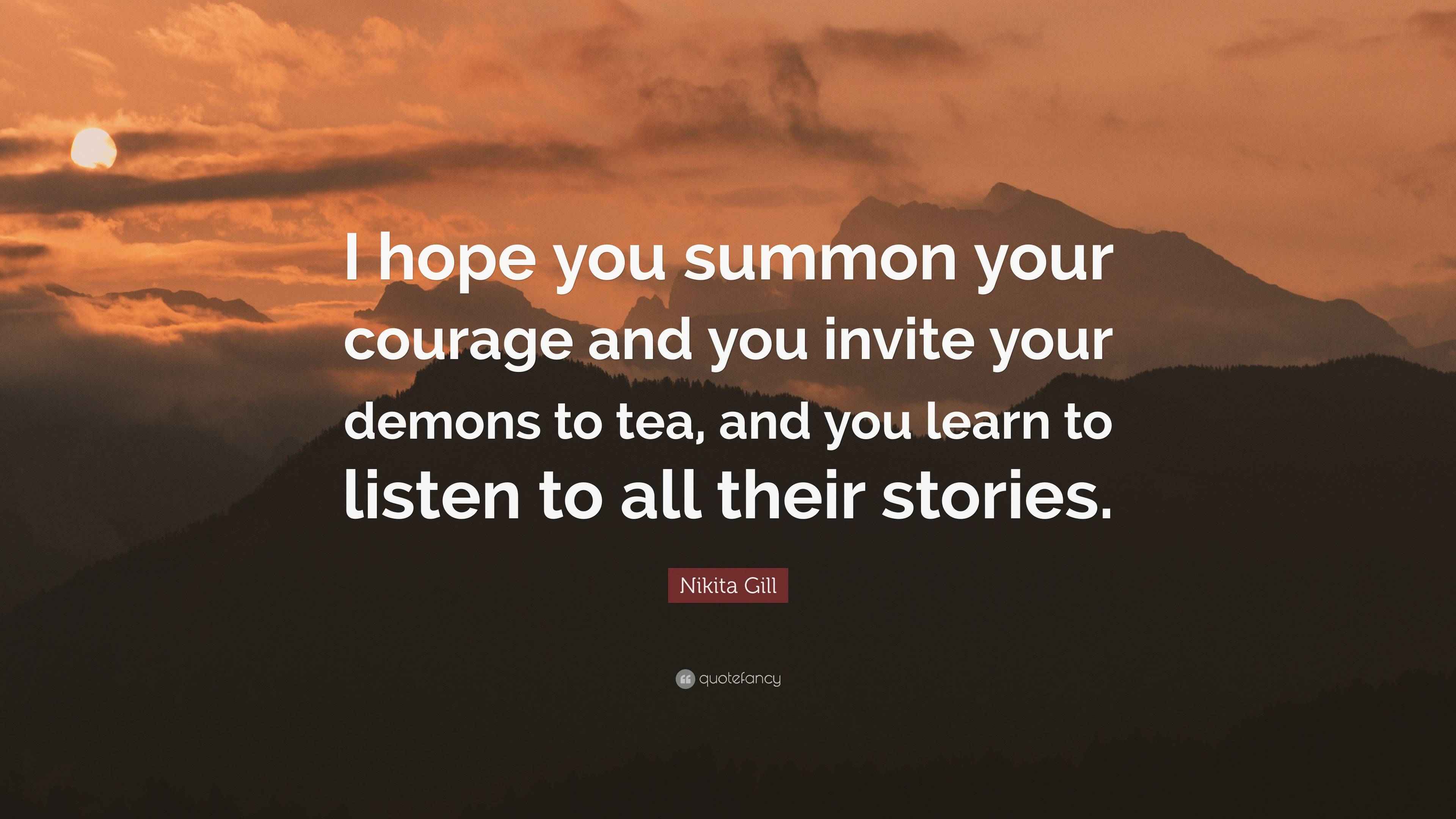 Nikita Gill Quote: “I hope you summon your courage and you invite your ...