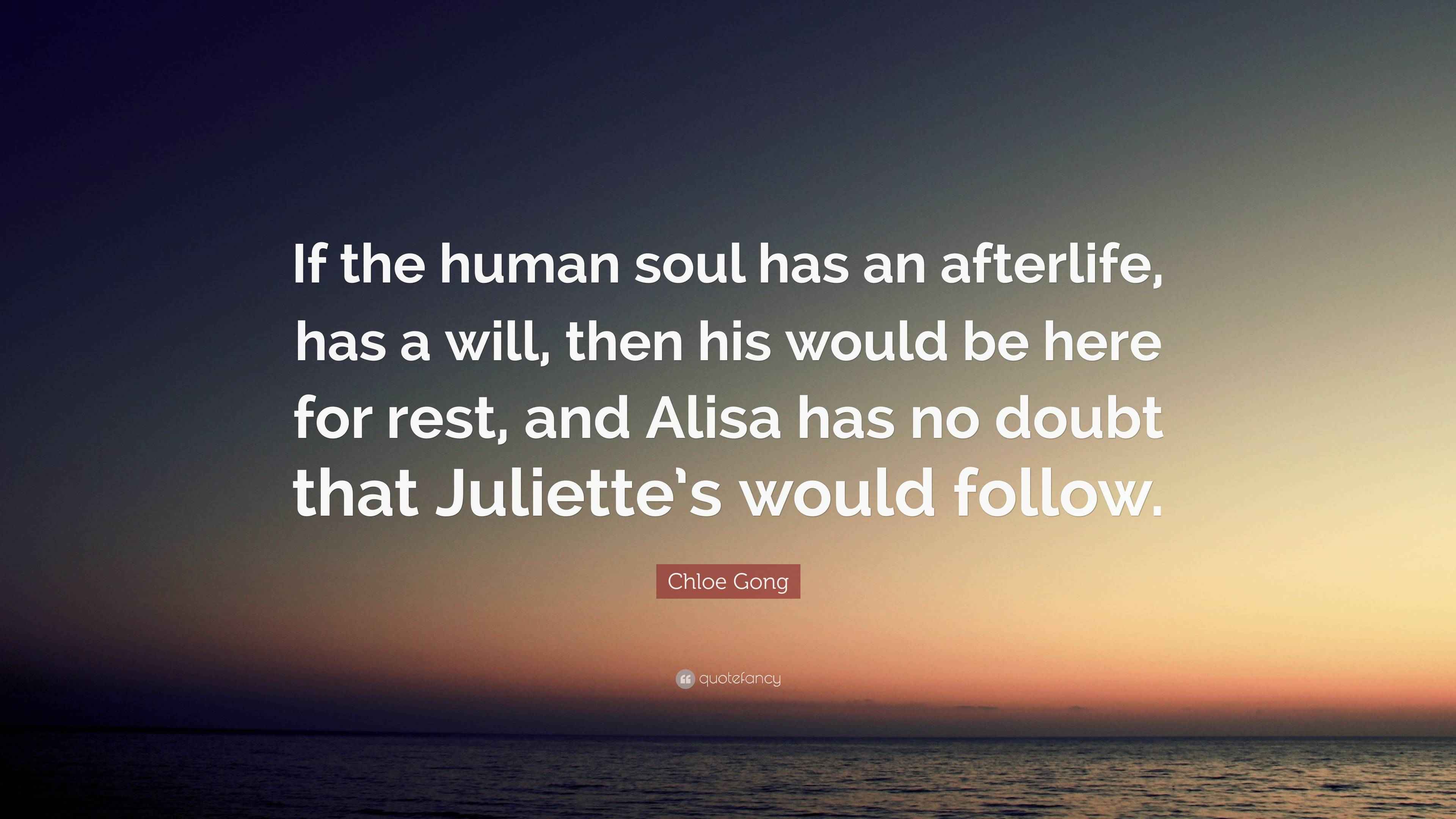 Chloe Gong Quote: “If the human soul has an afterlife, has a will, then ...